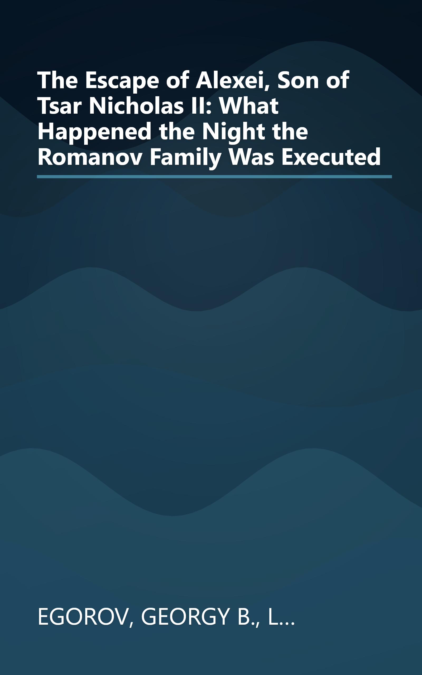 The Escape of Alexei, Son of Tsar Nicholas II: What Happened the Night the Romanov Family Was Executed book cover