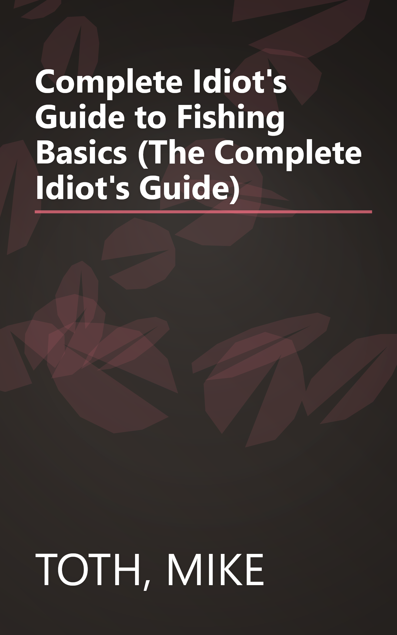 Complete Idiot's Guide to Fishing Basics (The Complete Idiot's Guide) book cover