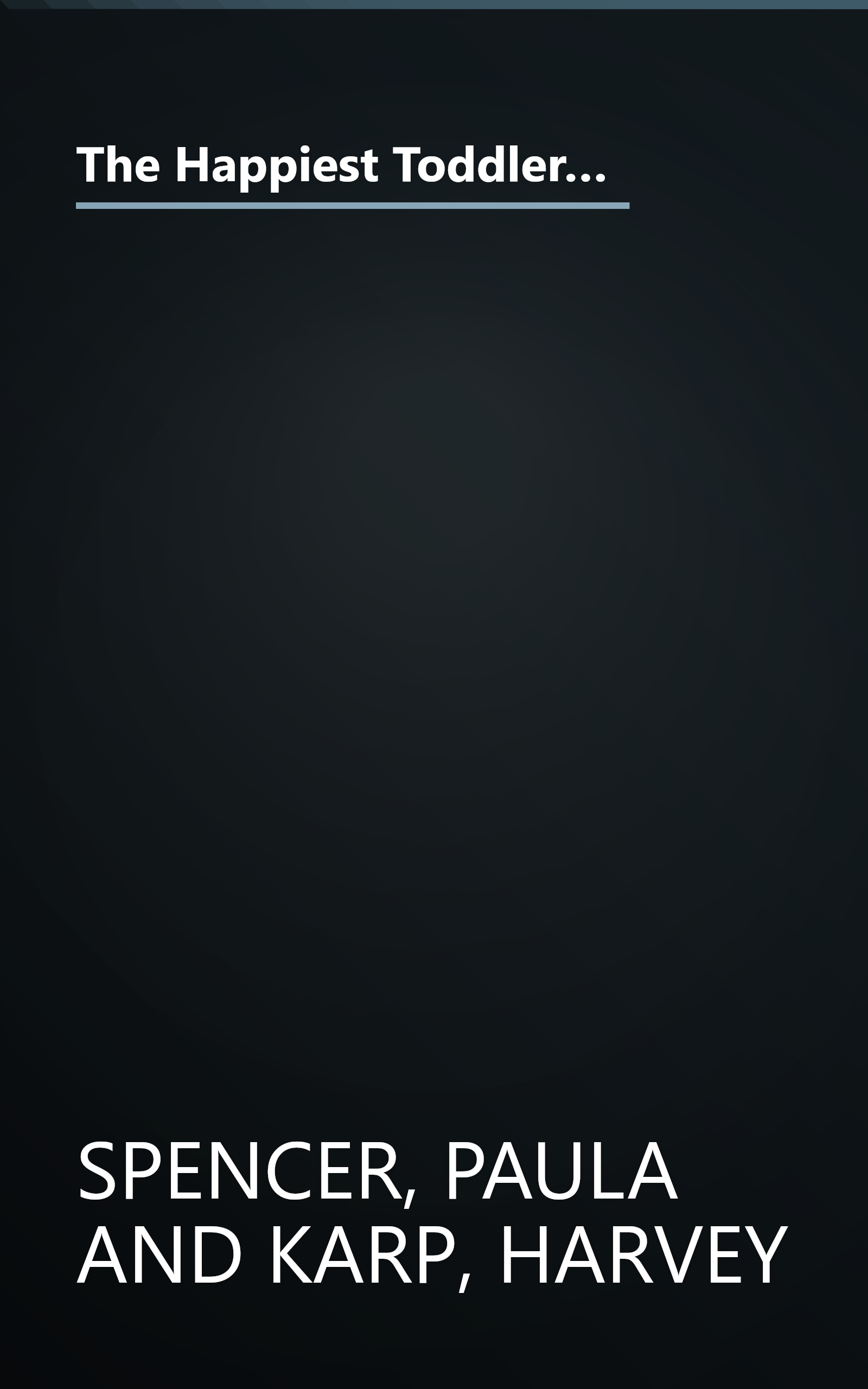 The Happiest Toddler on the Block: The New Way to Stop the Daily Battle of Wills and Raise a Secure and Well-Behaved One- to Four-Year-Old book cover