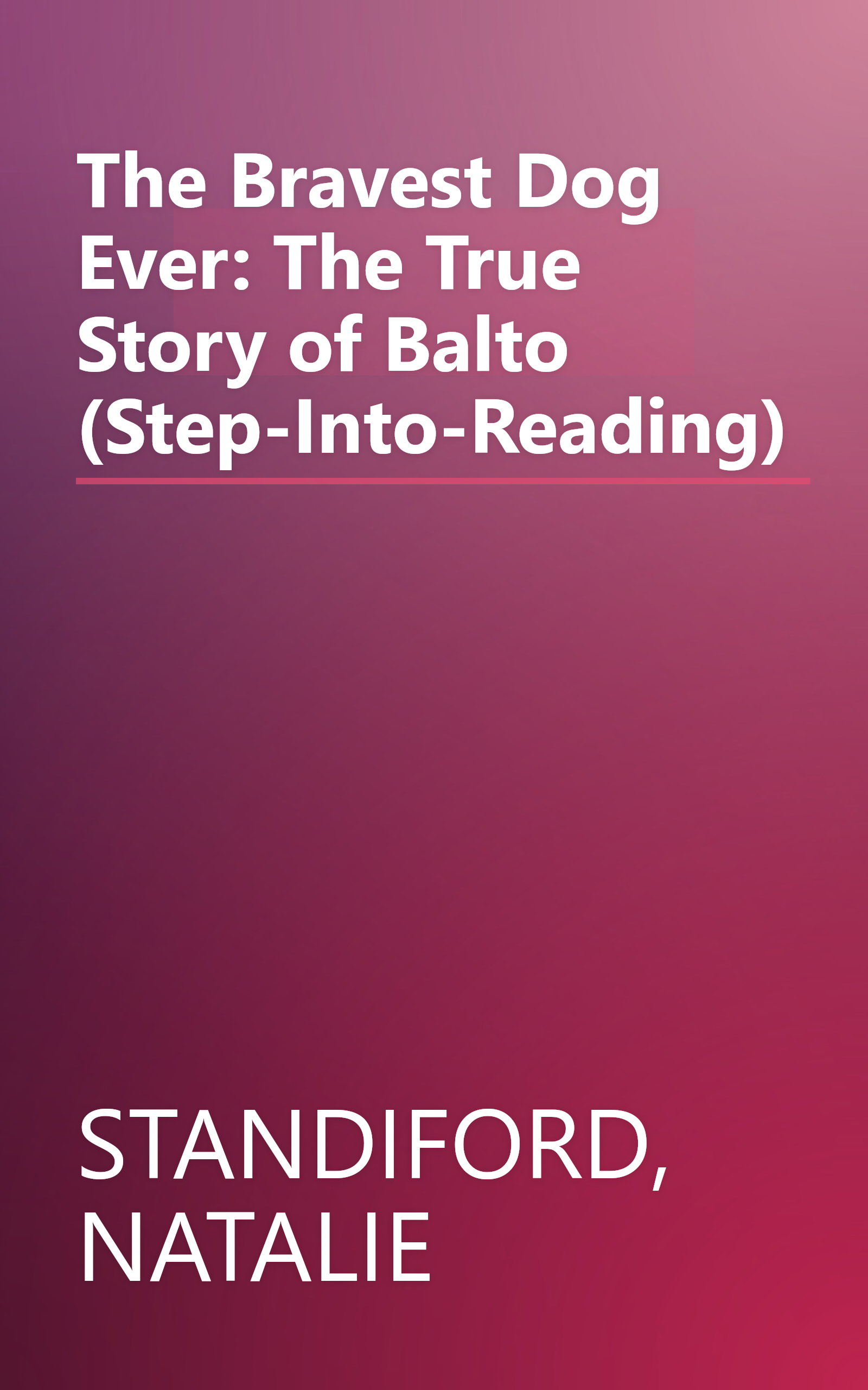 The Bravest Dog Ever: The True Story of Balto (Step-Into-Reading) book cover