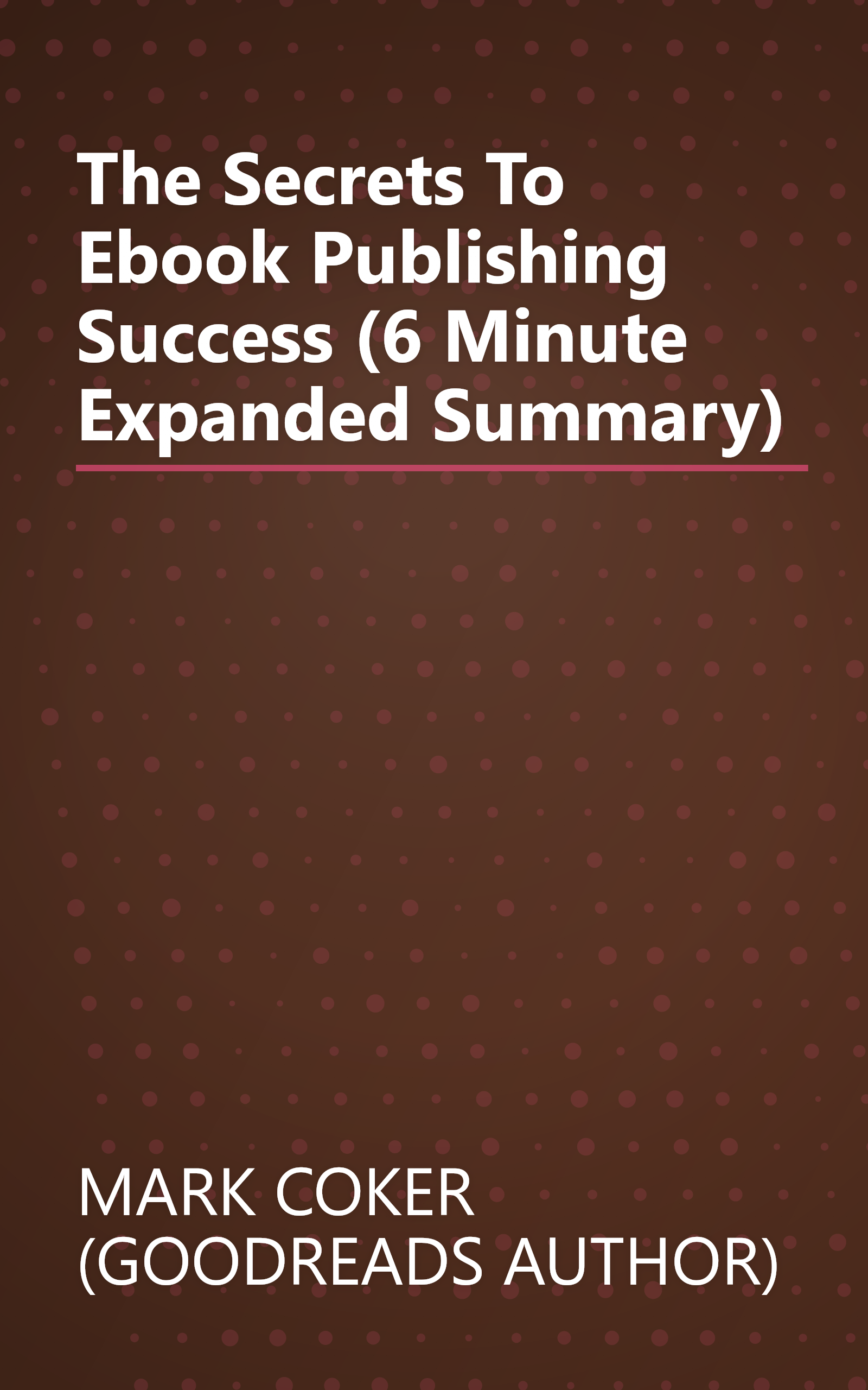The Secrets To Ebook Publishing Success (6 Minute   Expanded Summary) book cover