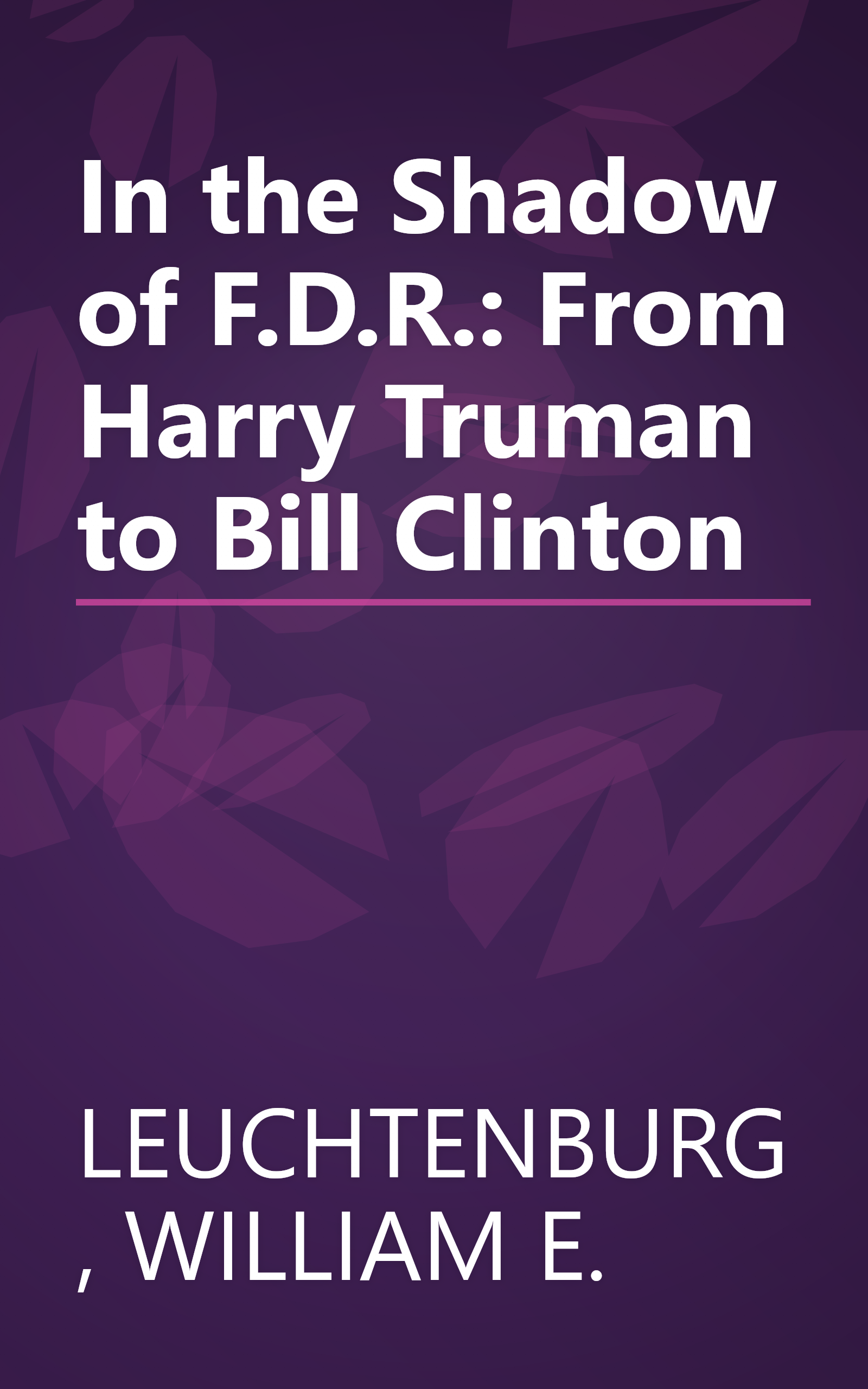 In the Shadow of F.D.R.: From Harry Truman to Bill Clinton book cover