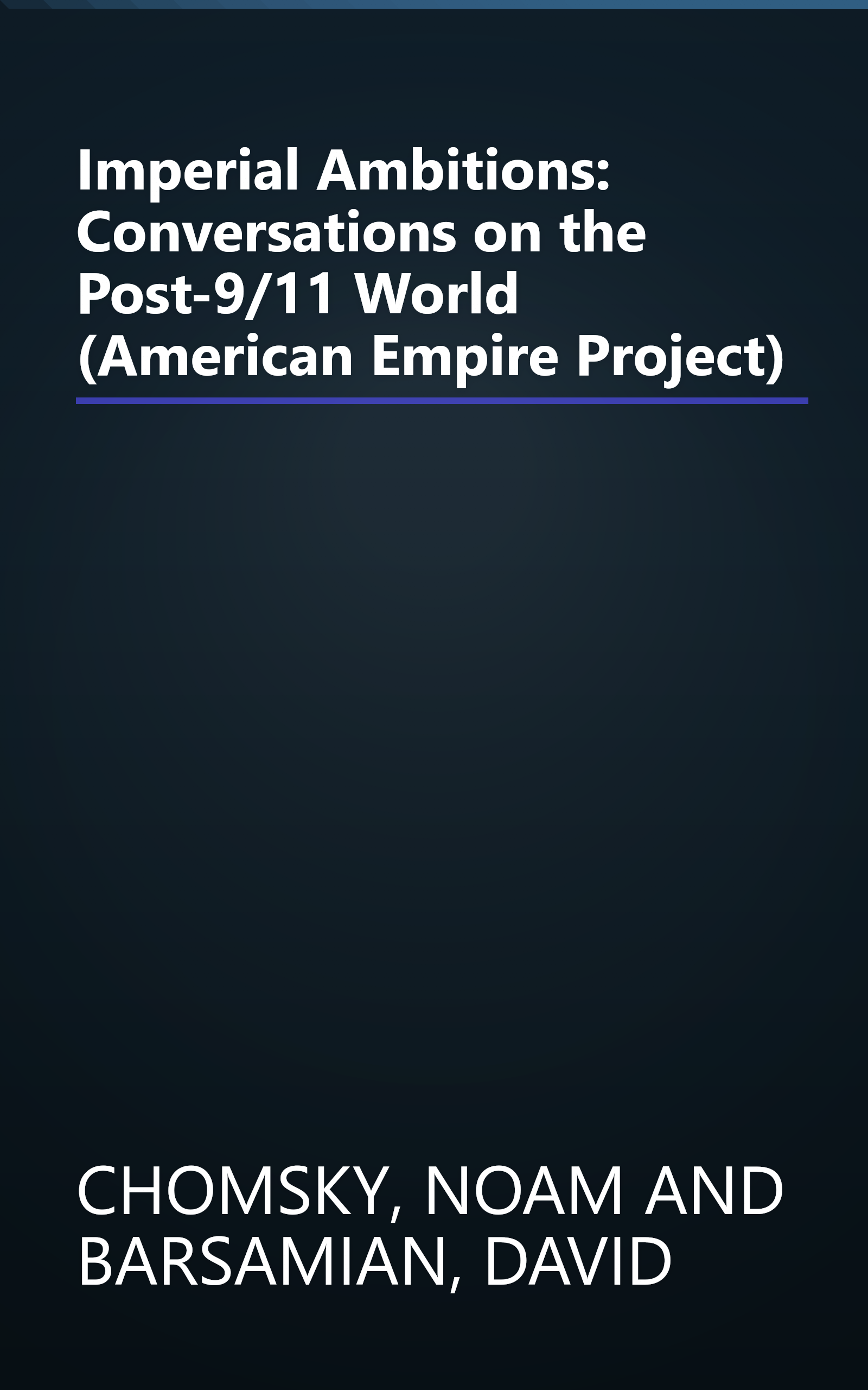 Imperial Ambitions: Conversations on the Post-9/11 World (American Empire Project) book cover