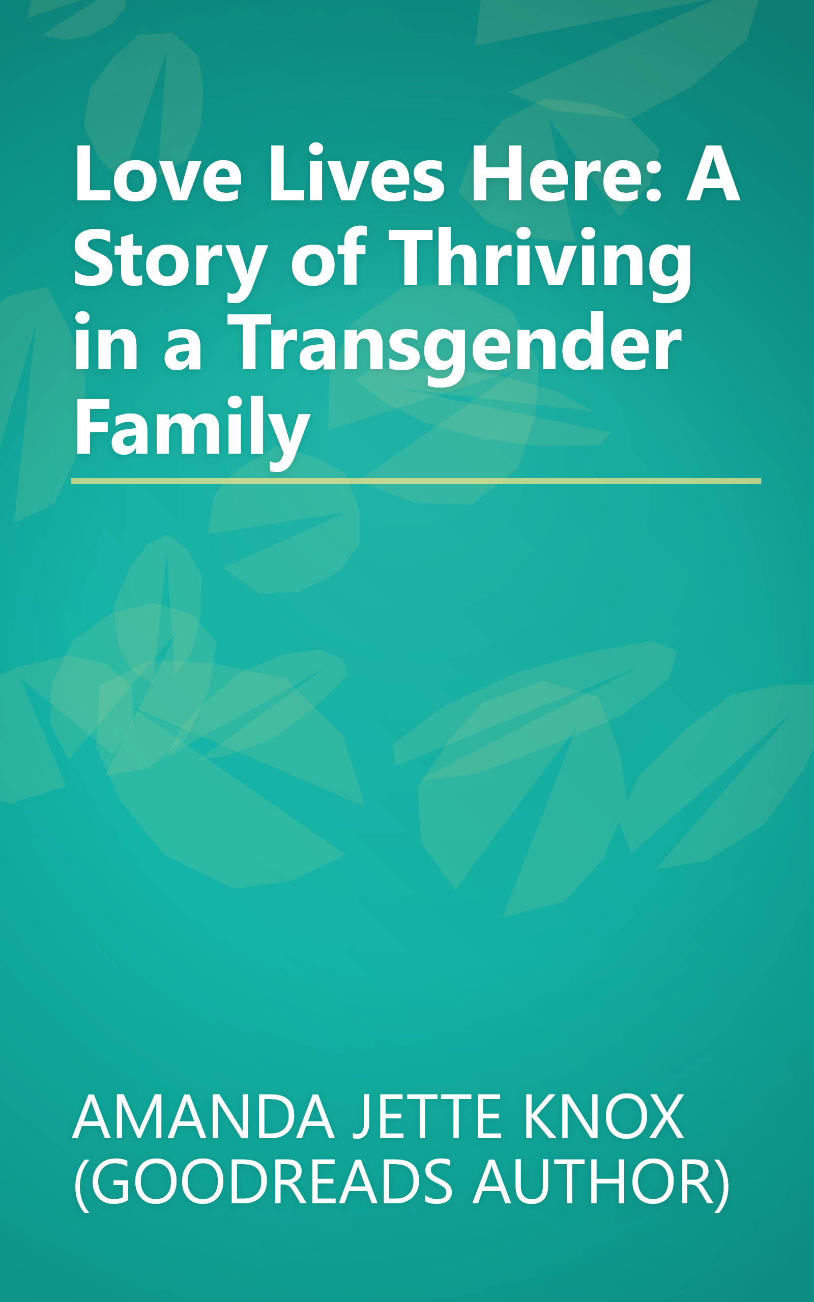 Love Lives Here: A Story of Thriving in a Transgender Family book cover