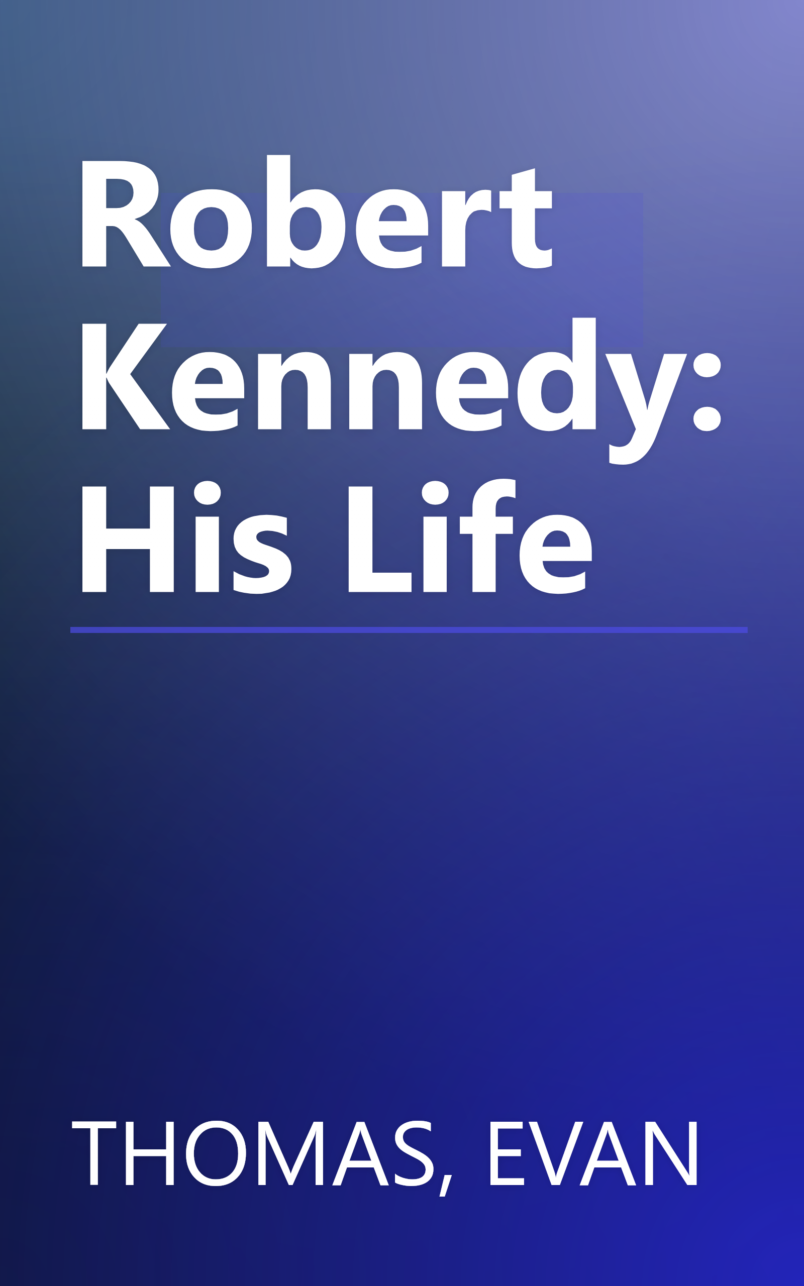Robert Kennedy: His Life book cover