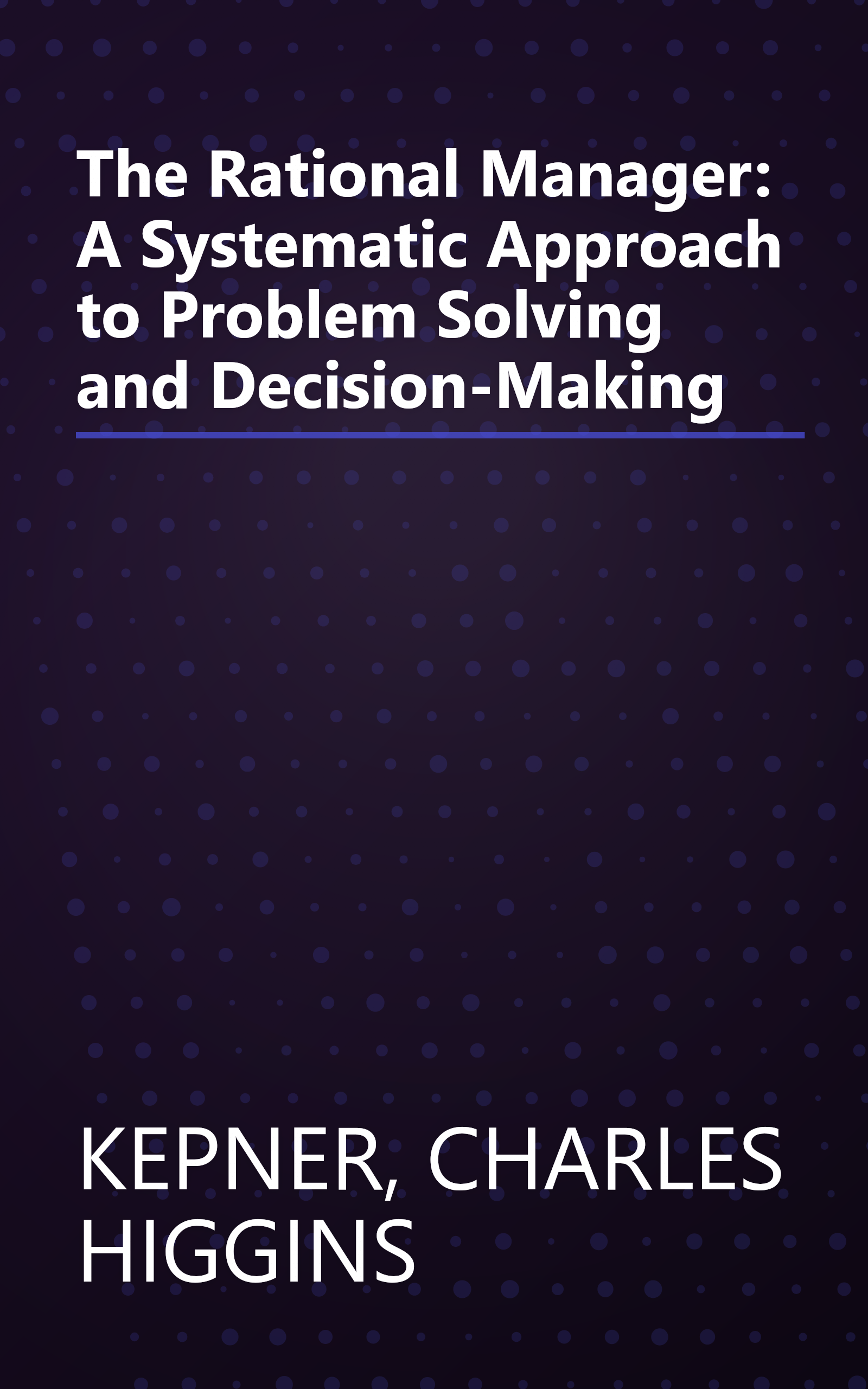 The Rational Manager: A Systematic Approach to Problem Solving and Decision-Making book cover