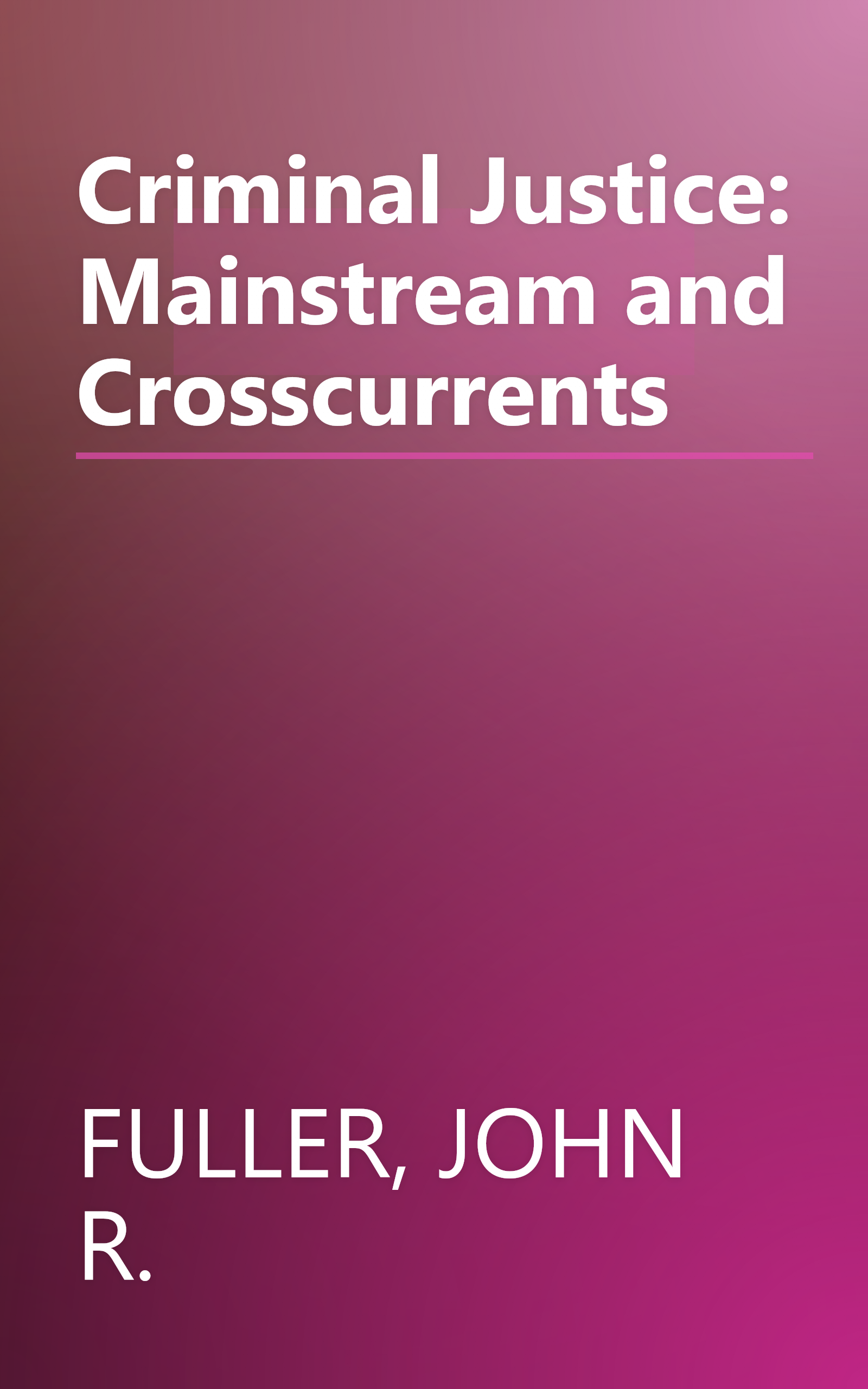 Criminal Justice: Mainstream and Crosscurrents book cover
