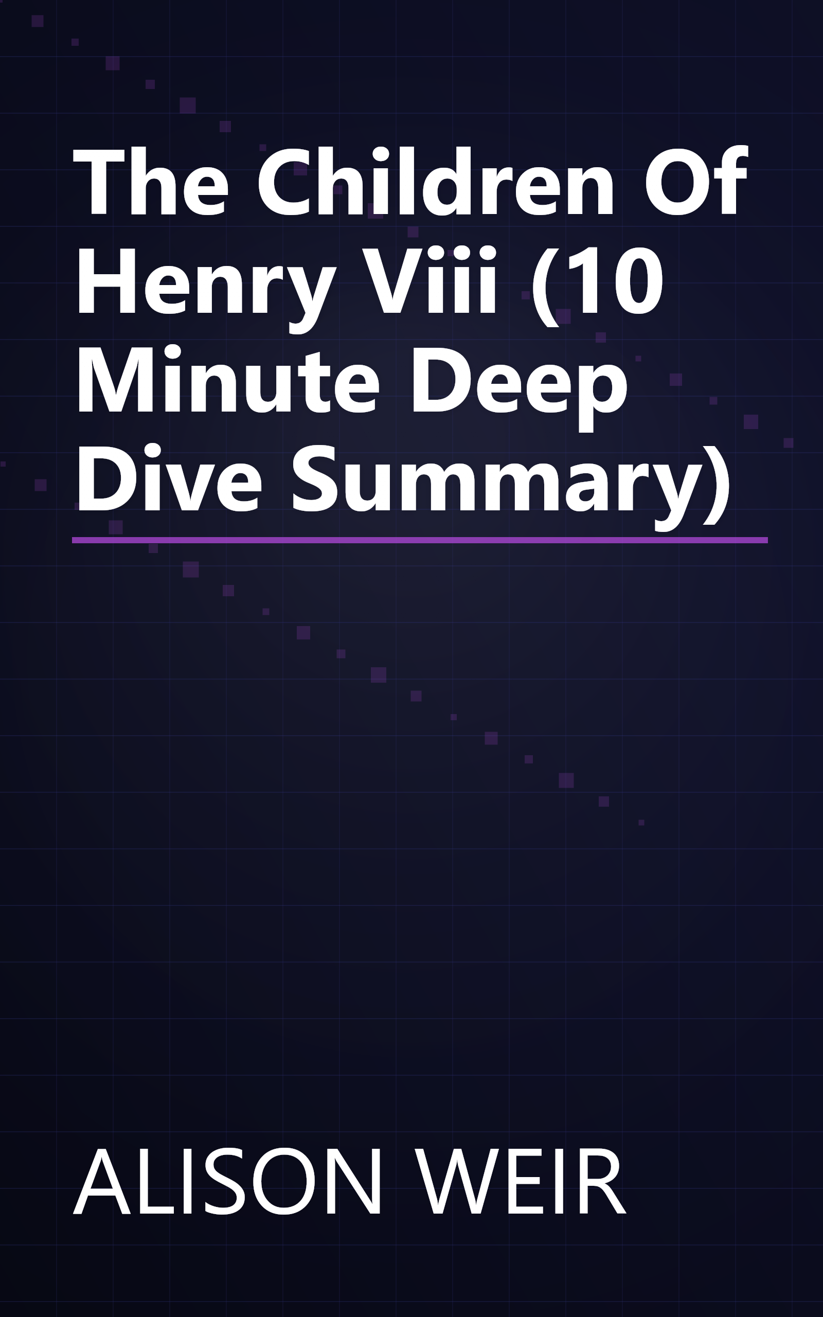 The Children Of Henry Viii (10 Minute   Deep Dive Summary) book cover