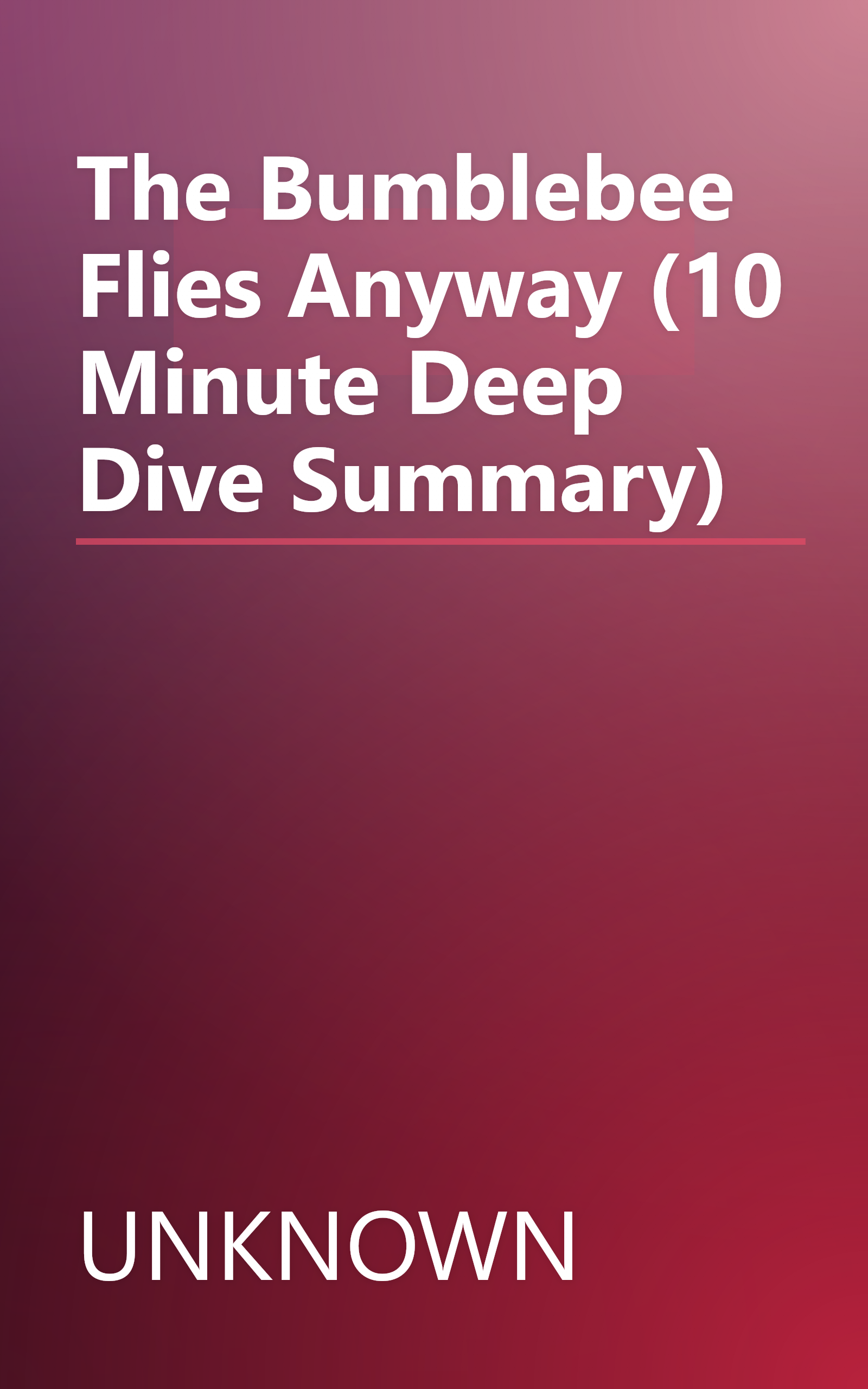 The Bumblebee Flies Anyway (10 Minute   Deep Dive Summary) book cover