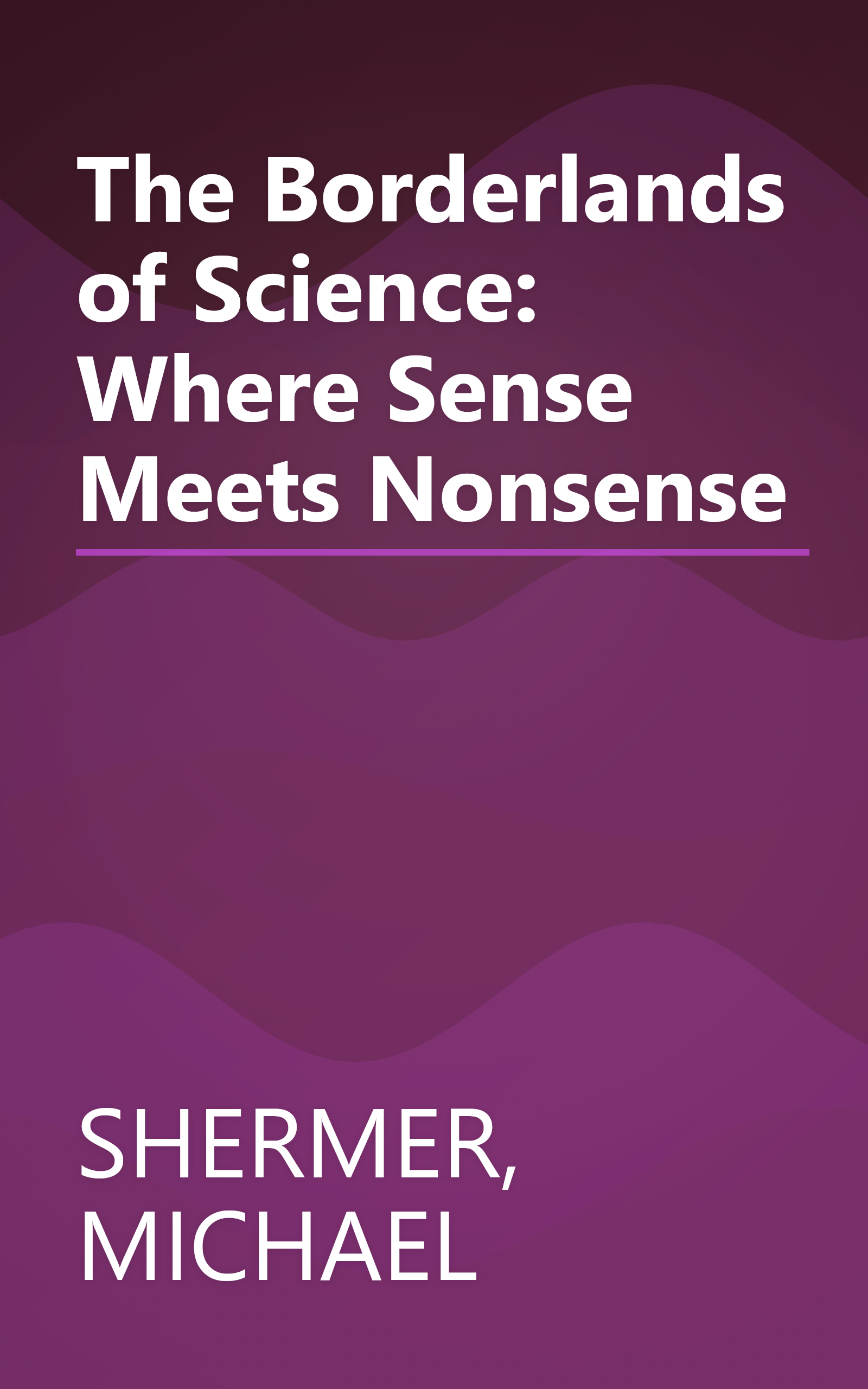 The Borderlands of Science: Where Sense Meets Nonsense book cover