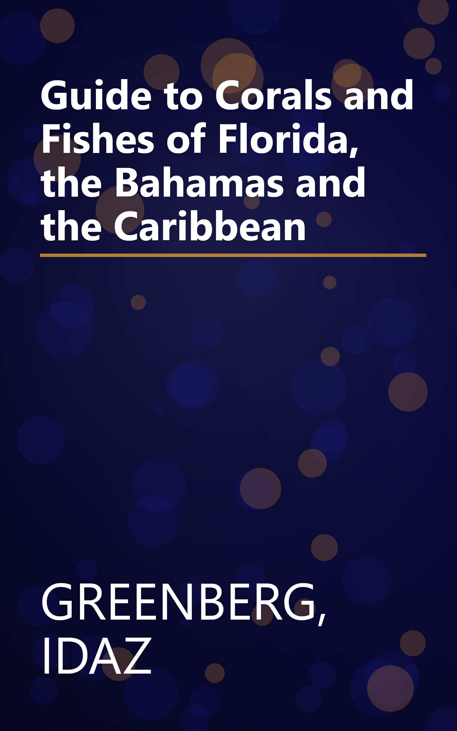 Guide to Corals and Fishes of Florida, the Bahamas and the Caribbean book cover
