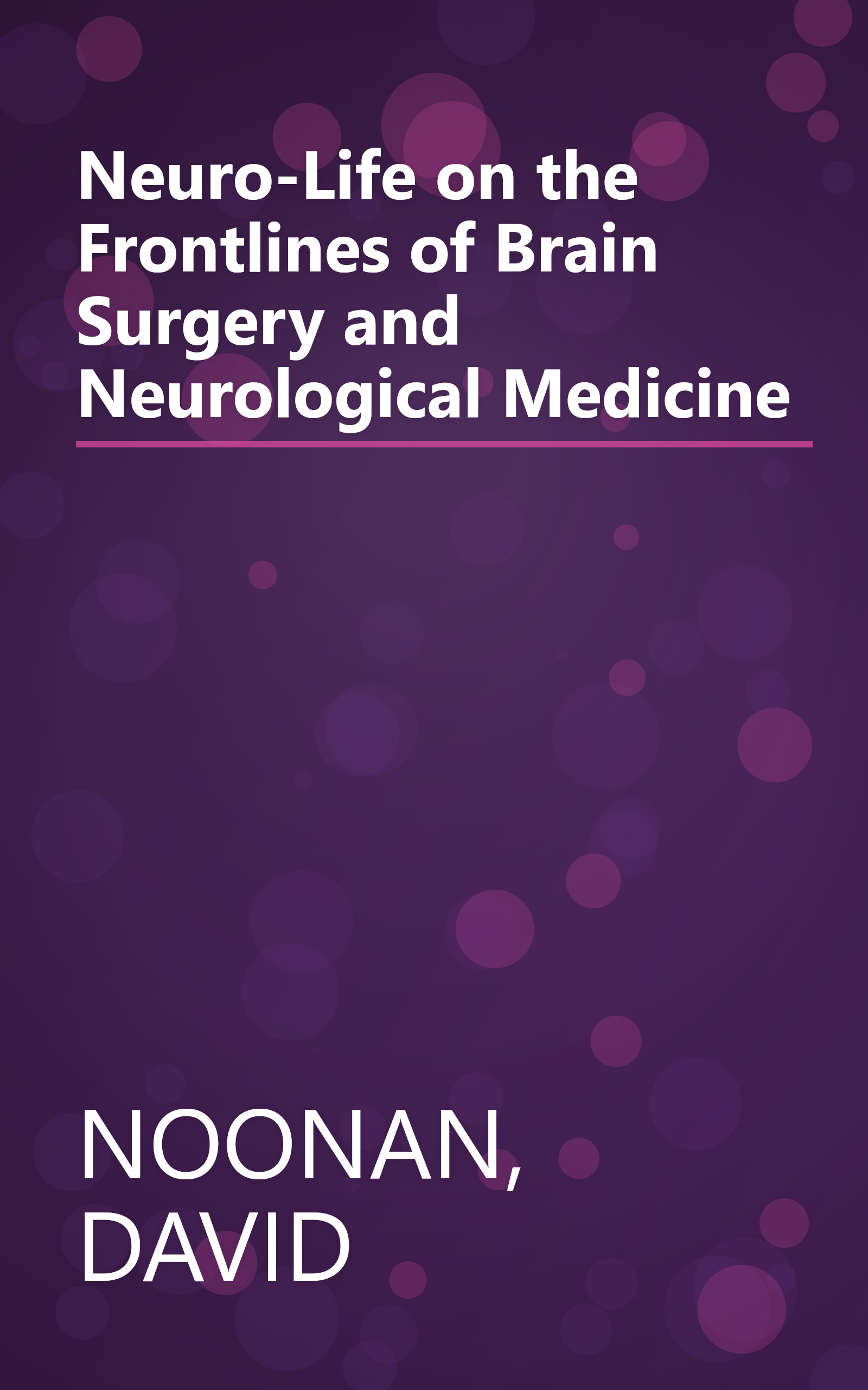 Neuro-Life on the Frontlines of Brain Surgery and Neurological Medicine book cover