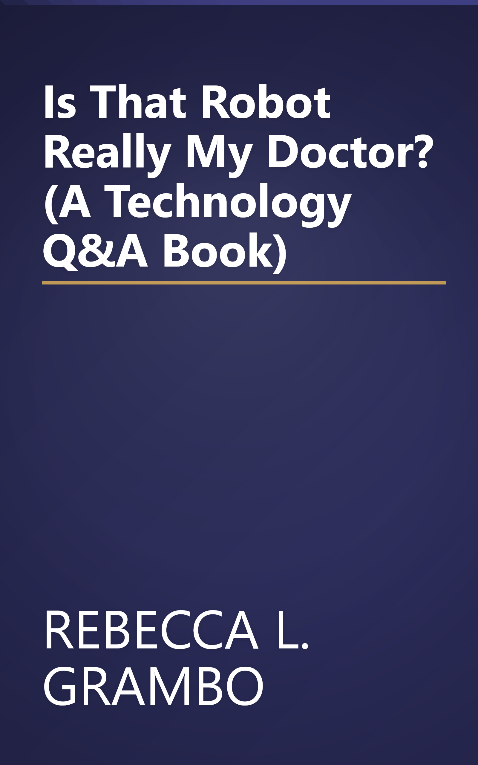 Is That Robot Really My Doctor? (A Technology Q&A Book) book cover