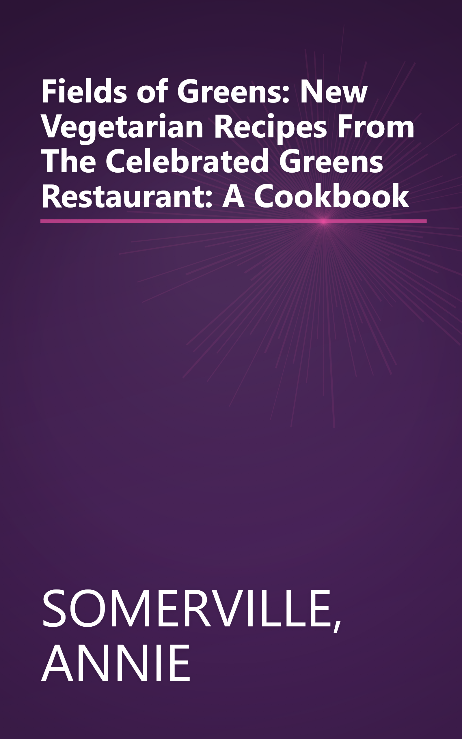 Fields of Greens: New Vegetarian Recipes From The Celebrated Greens Restaurant: A Cookbook book cover