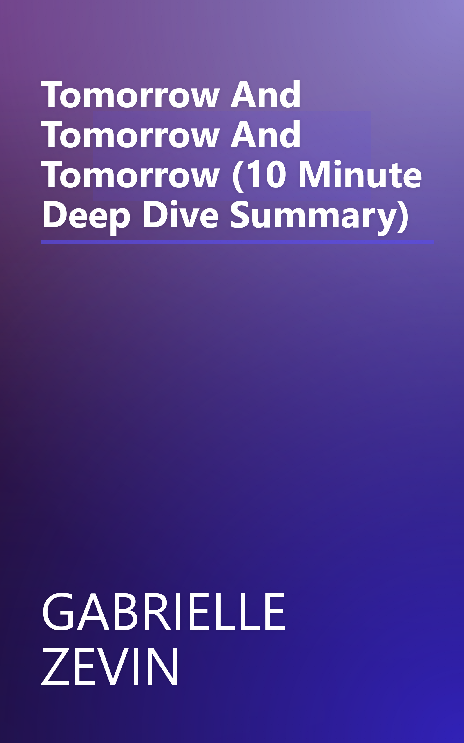 Tomorrow  And Tomorrow  And Tomorrow (10 Minute   Deep Dive Summary) book cover