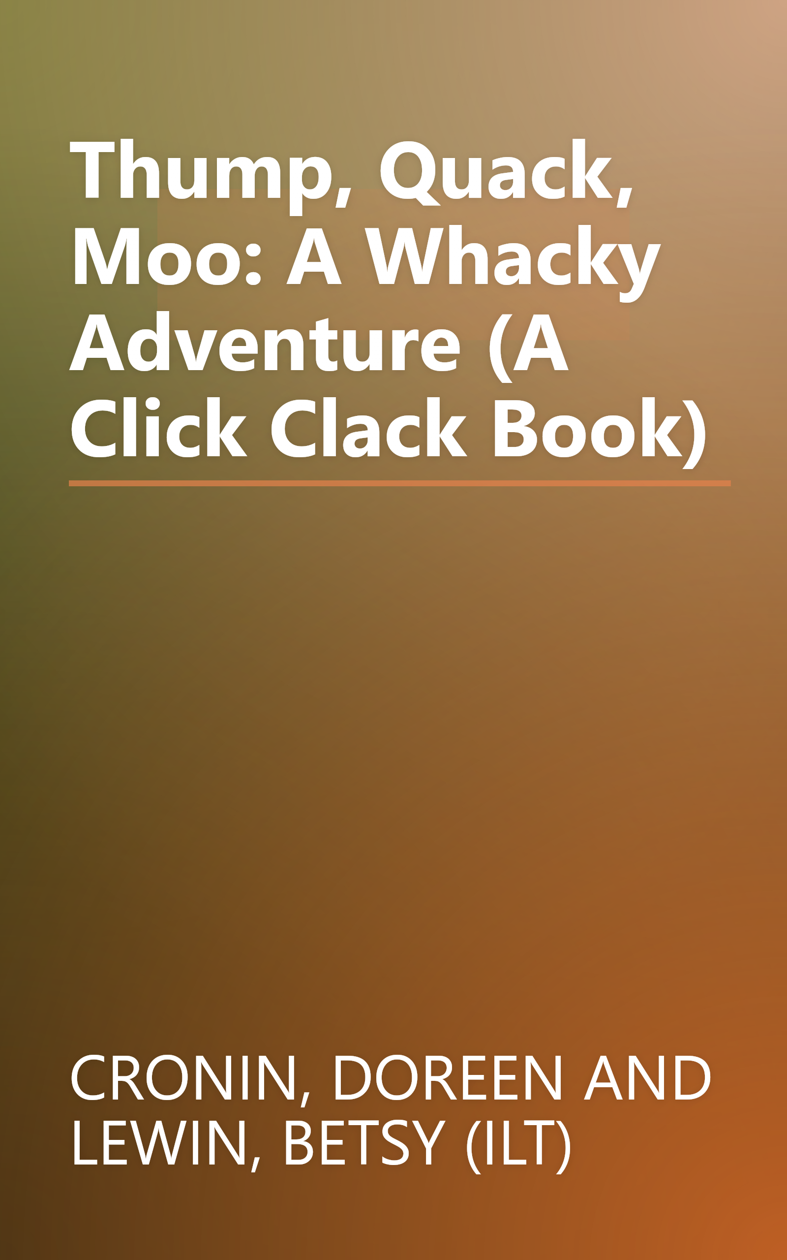 Thump, Quack, Moo: A Whacky Adventure (A Click Clack Book) book cover