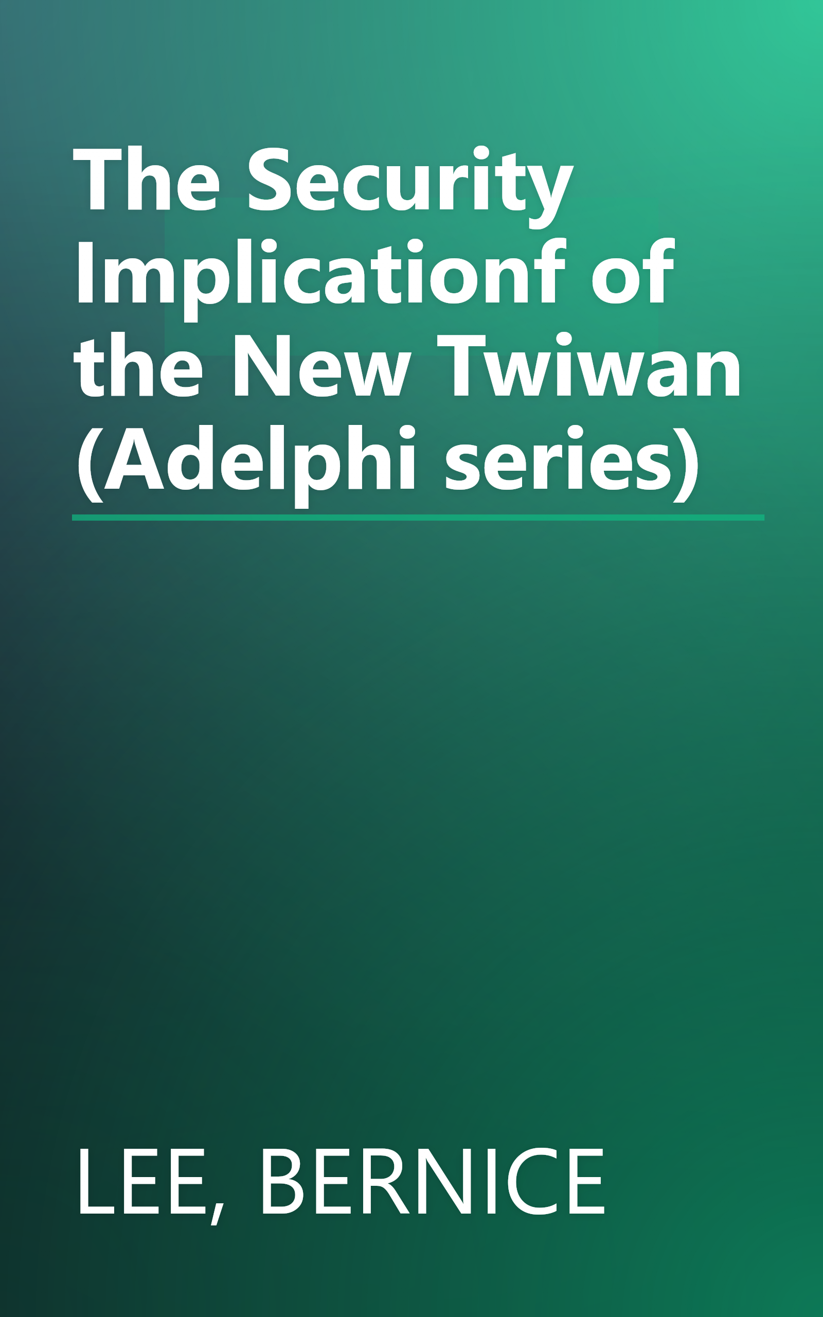 The Security Implicationf of the New Twiwan (Adelphi series) book cover