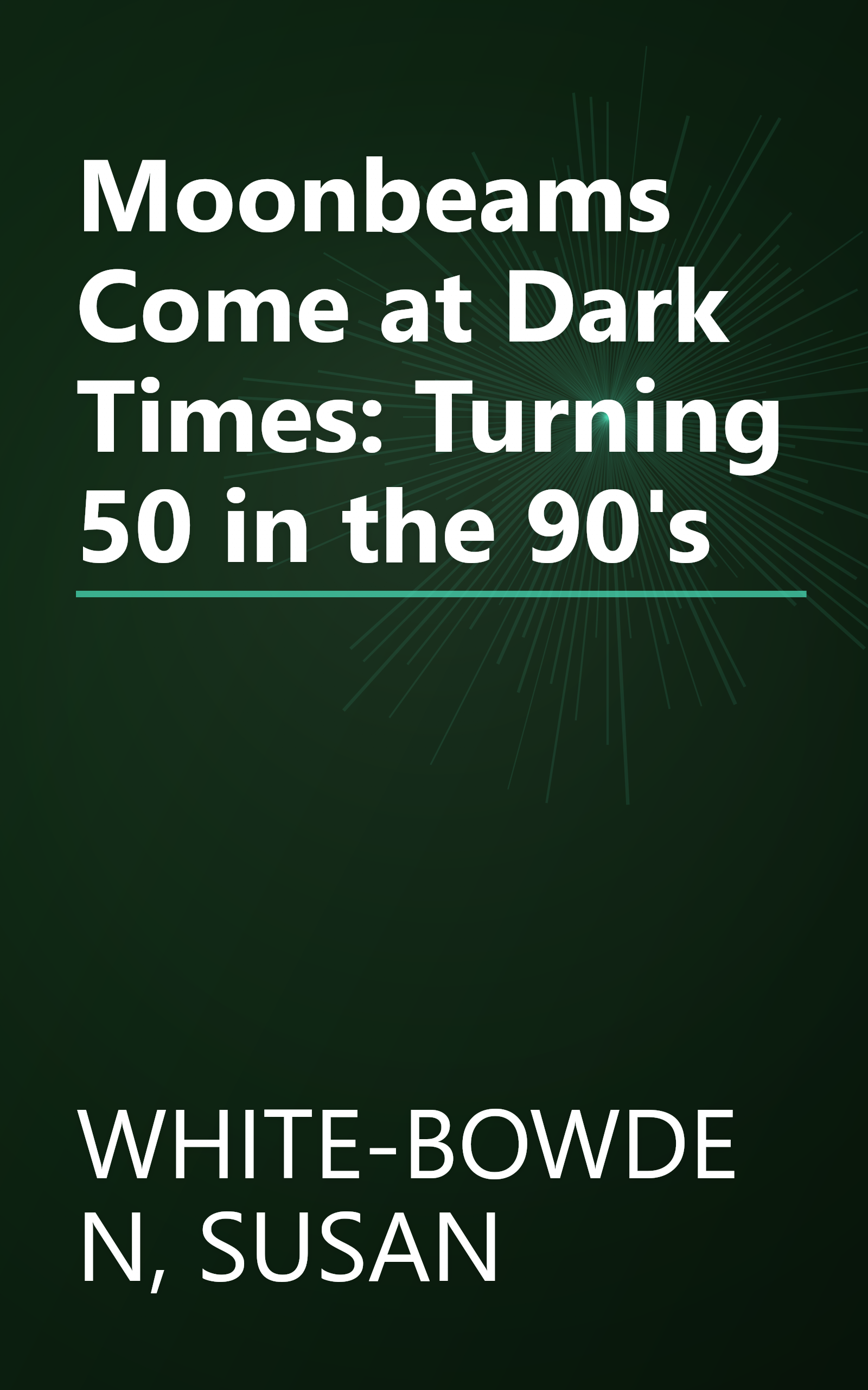 Moonbeams Come at Dark Times: Turning 50 in the 90's book cover