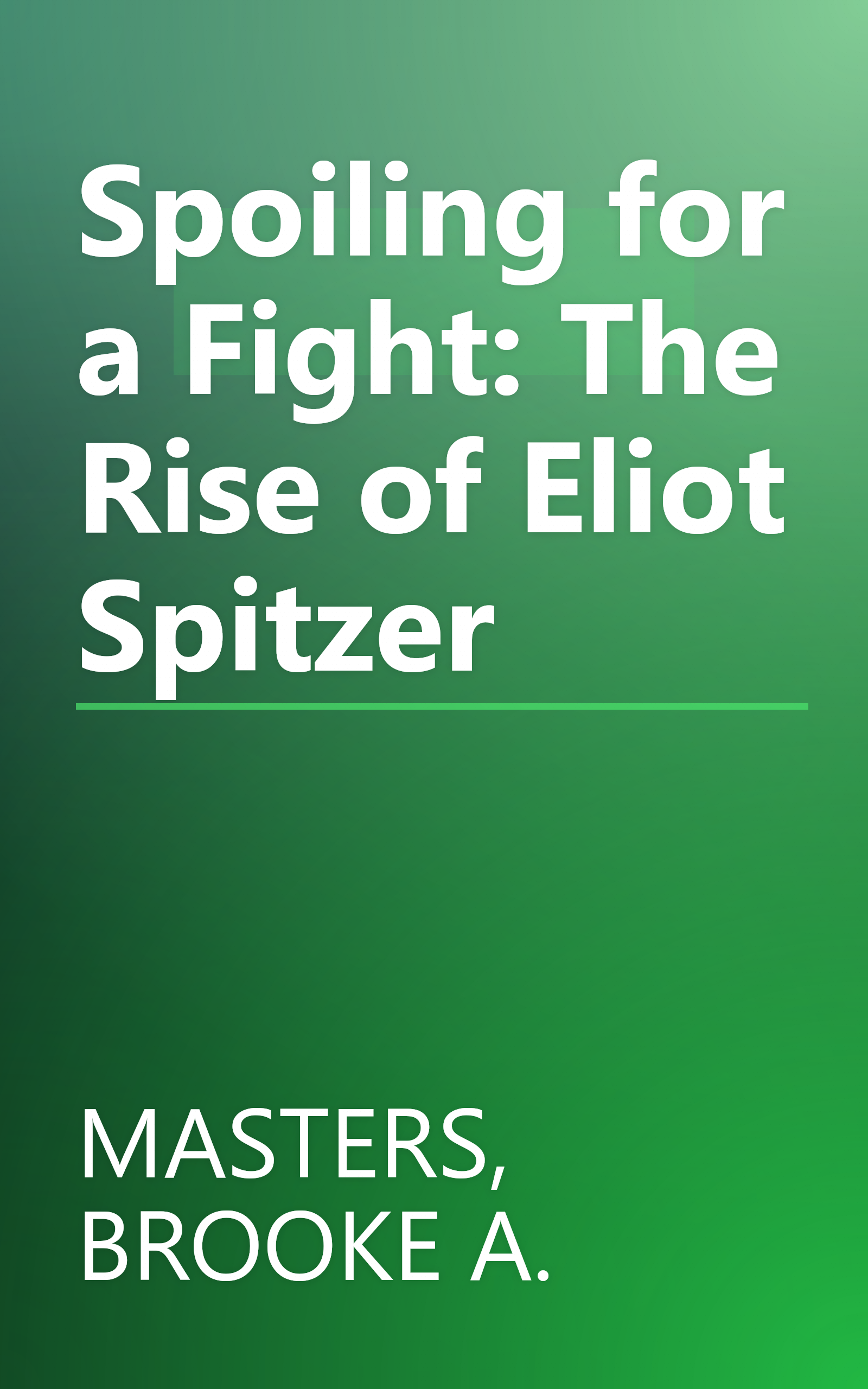 Spoiling for a Fight: The Rise of Eliot Spitzer book cover