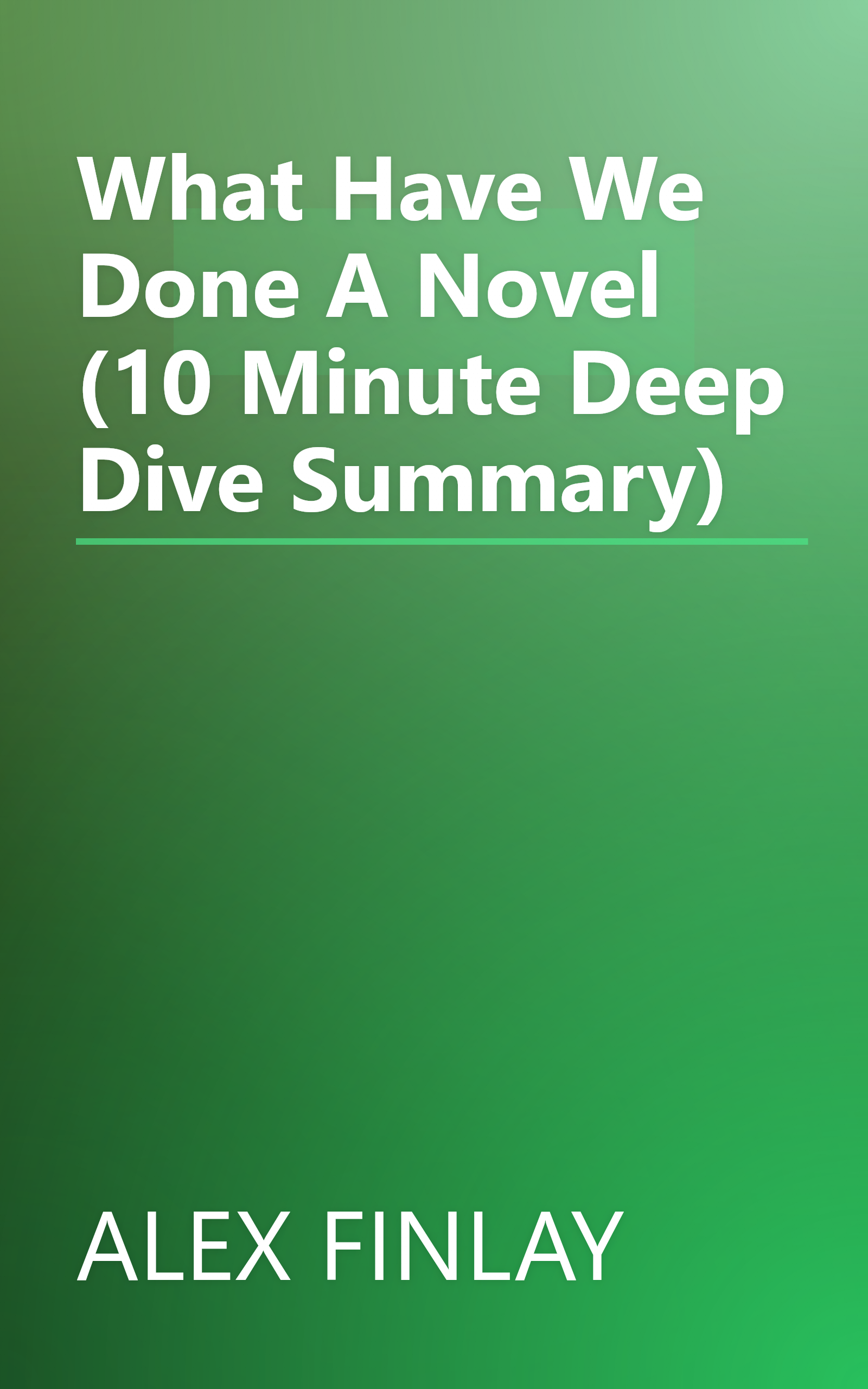 What Have We Done  A Novel (10 Minute   Deep Dive Summary) book cover