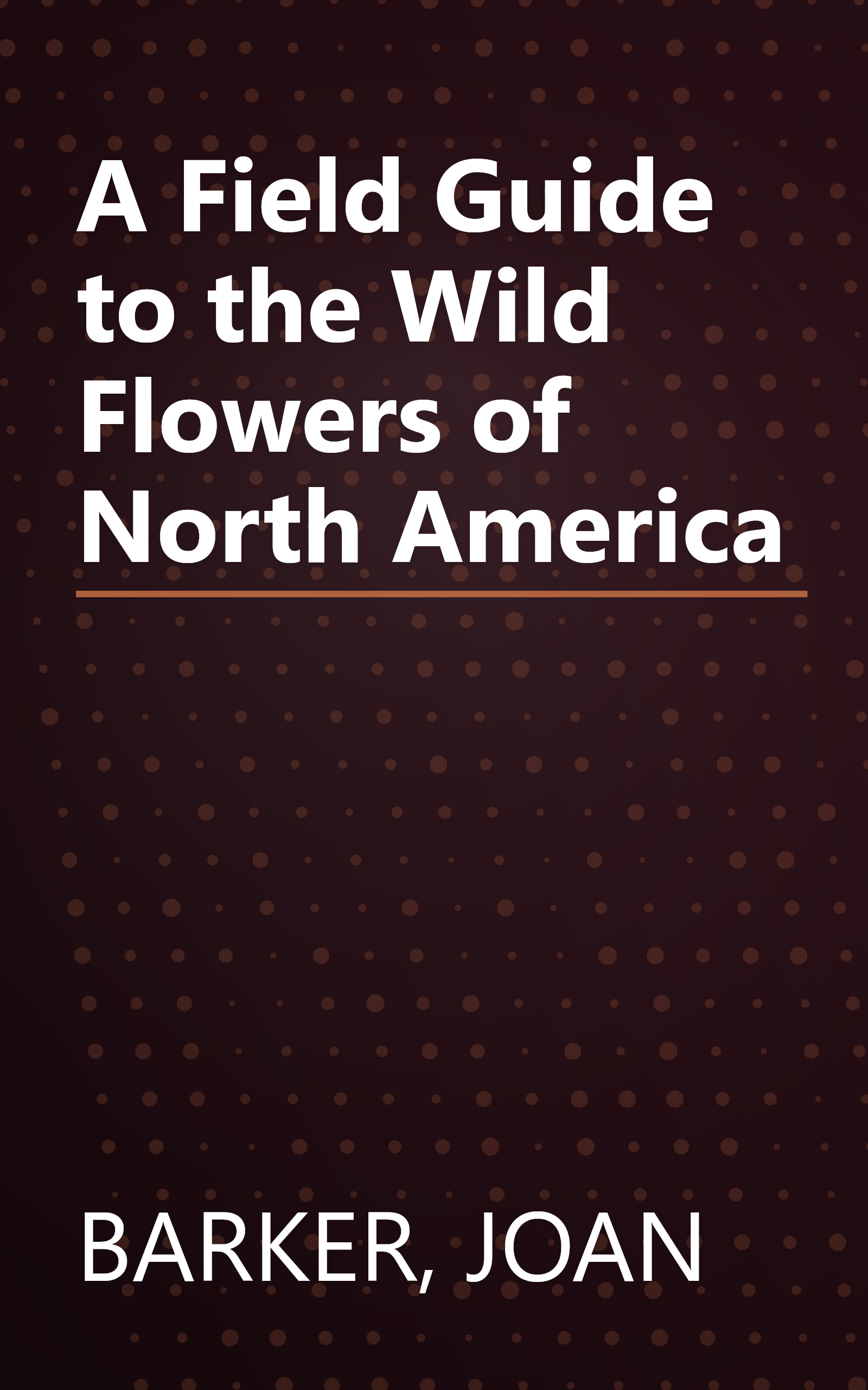 A Field Guide to the Wild Flowers of North America book cover