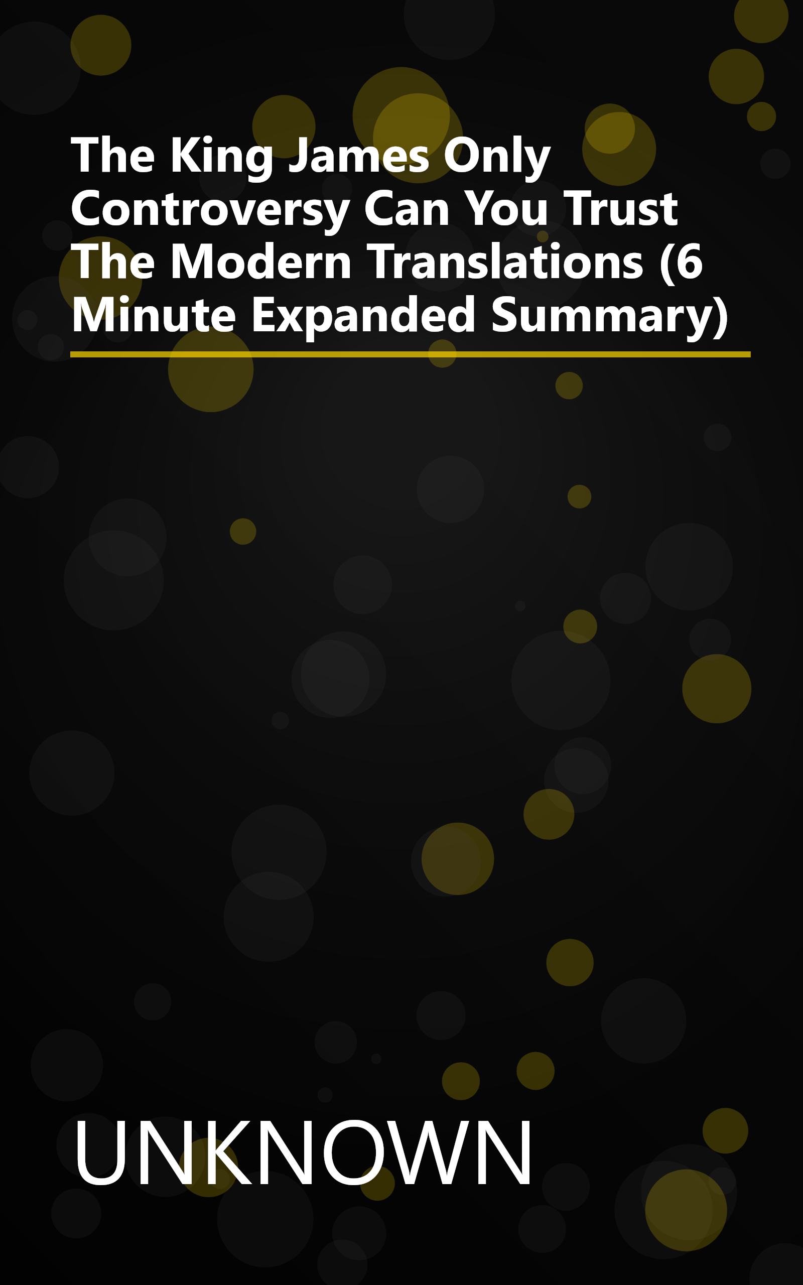 The King James Only Controversy  Can You Trust The Modern Translations  (6 Minute   Expanded Summary) book cover