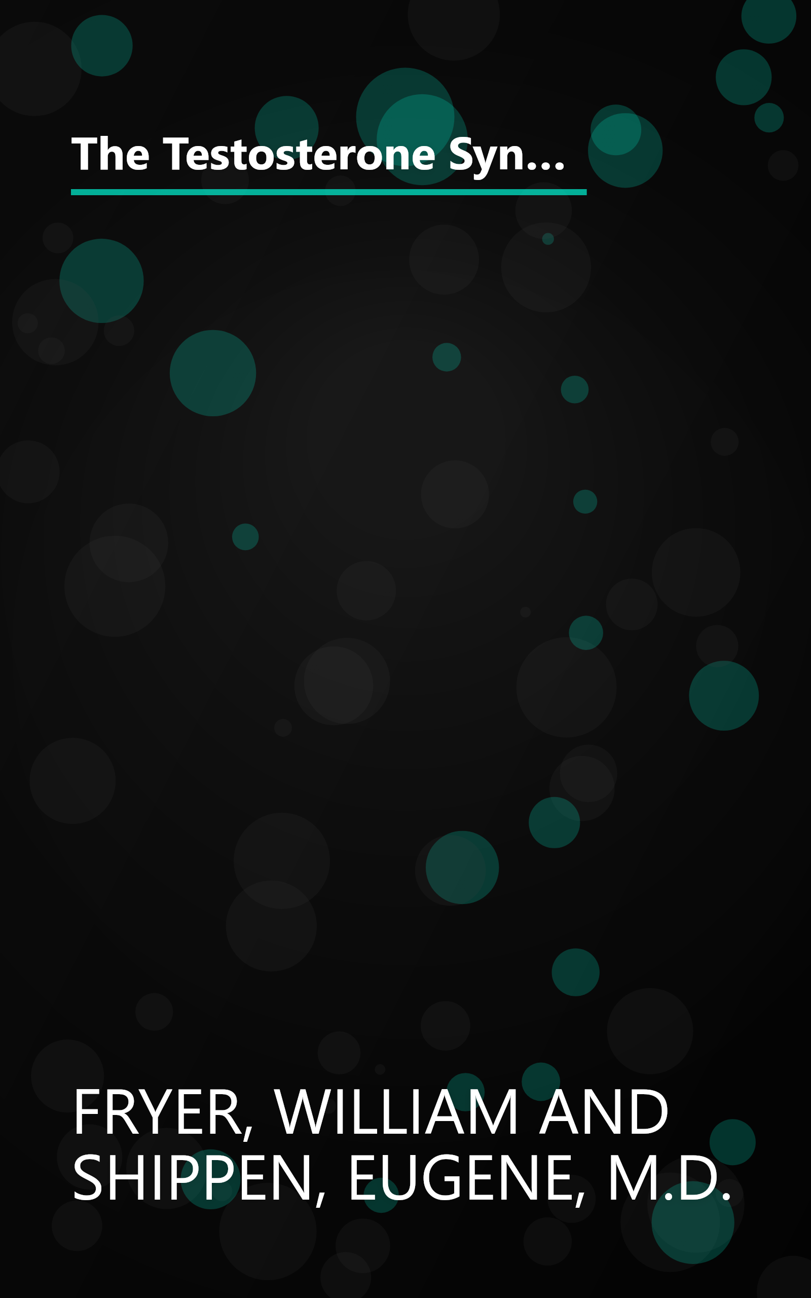 The Testosterone Syndrome: The Critical Factor for Energy, Health, and SexualityÃ¢â¬â¢Reversing the Male Menopause book cover