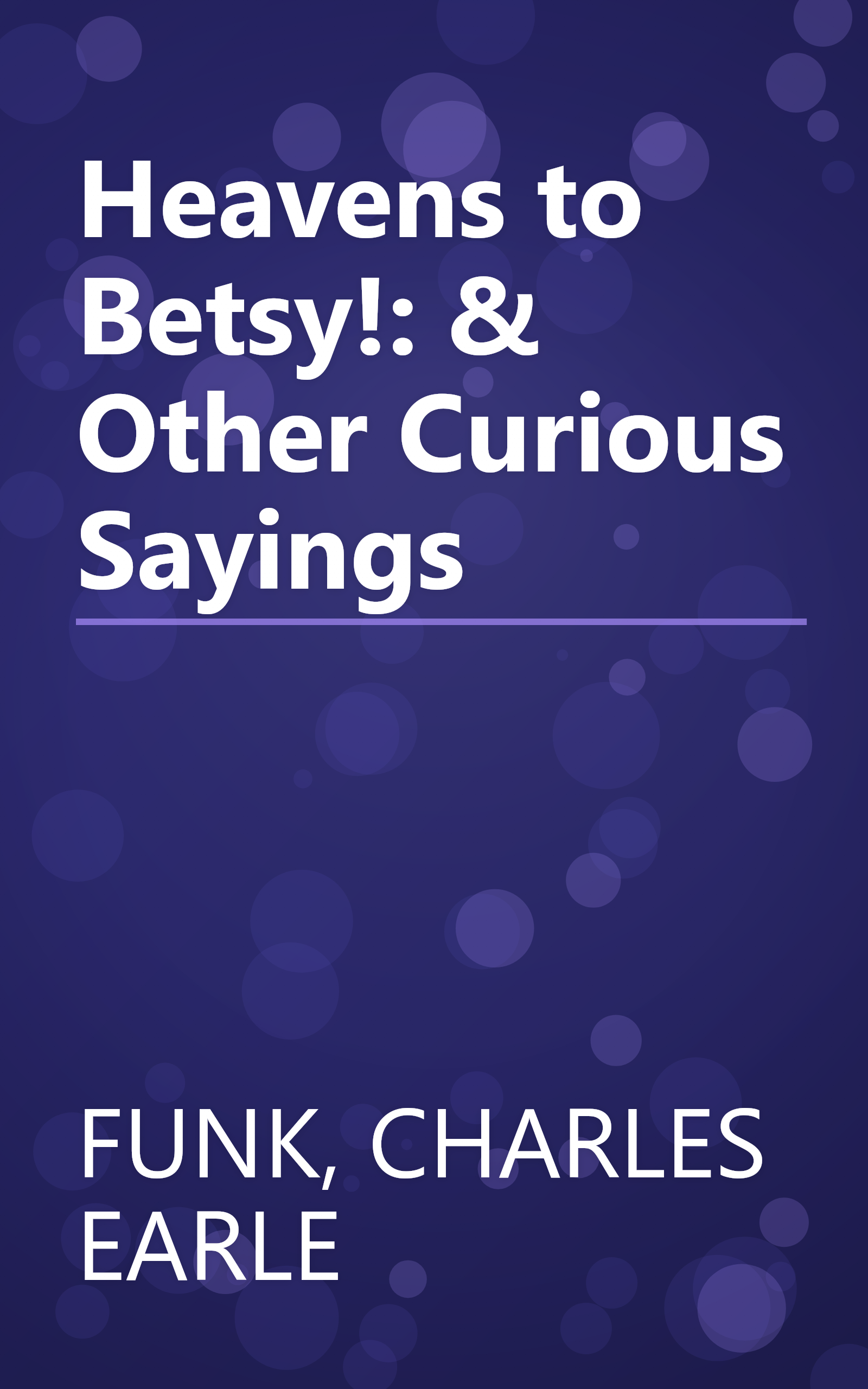 Heavens to Betsy!: & Other Curious Sayings book cover