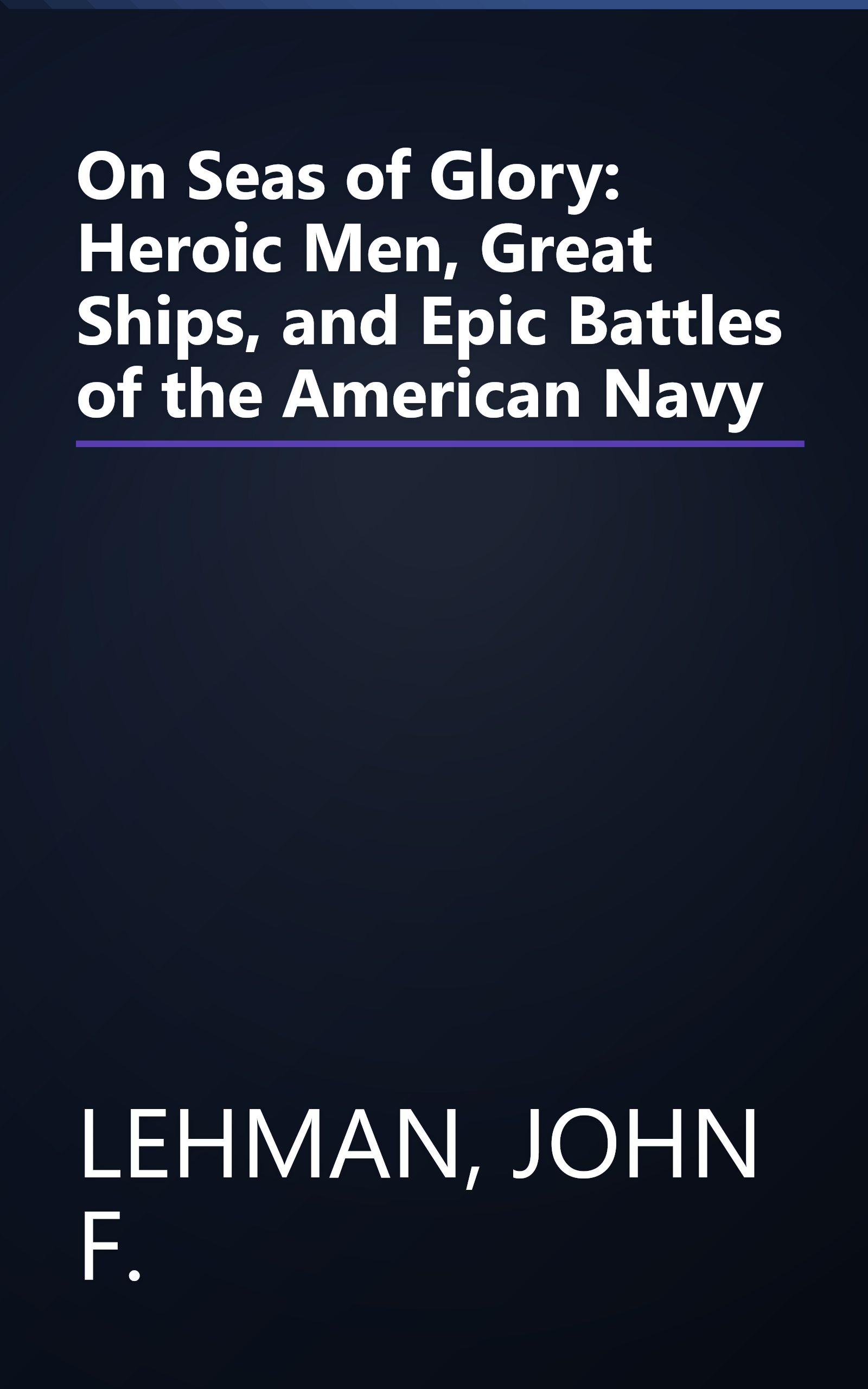 On Seas of Glory: Heroic Men, Great Ships, and Epic Battles of the American Navy book cover