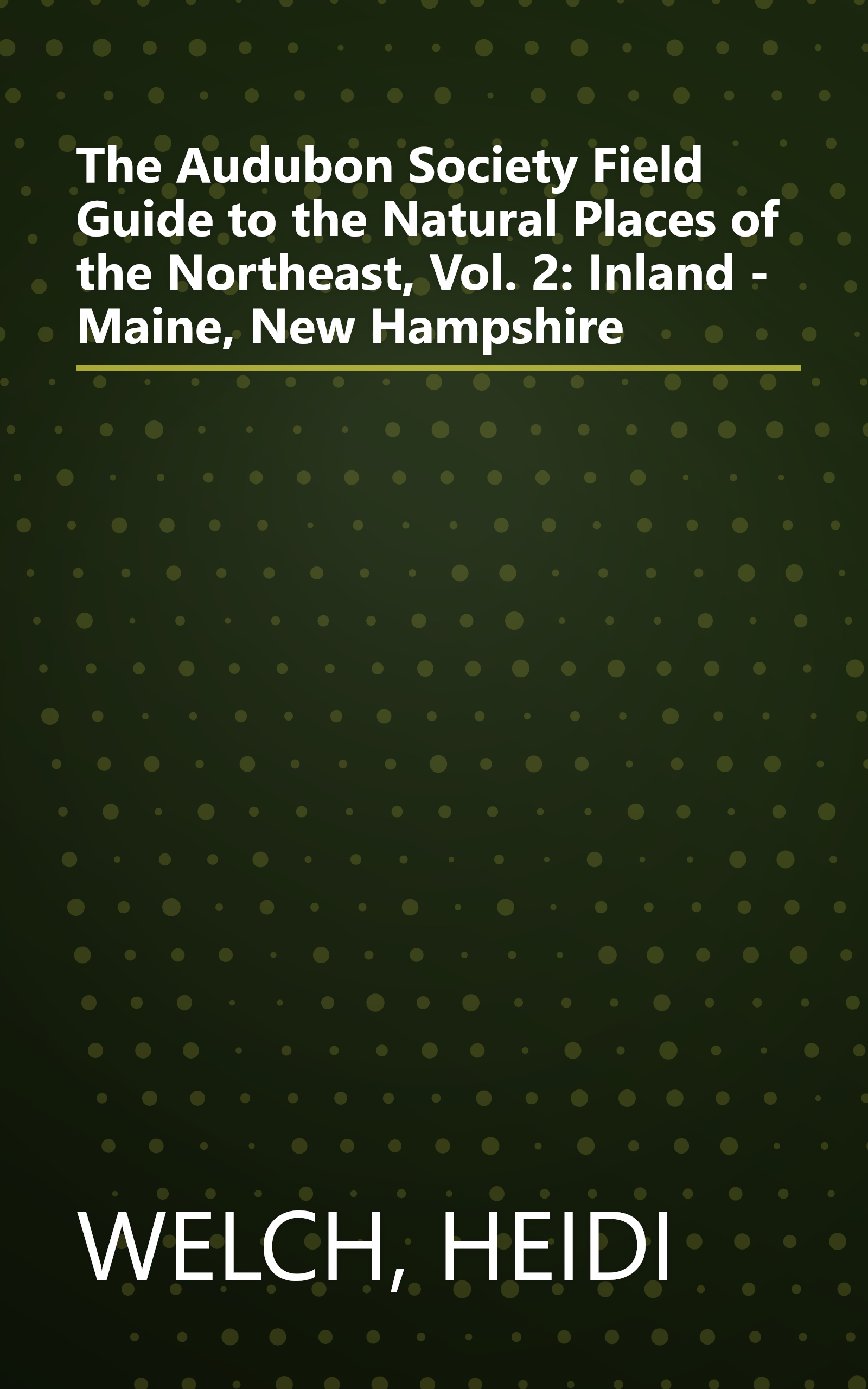 The Audubon Society Field Guide to the Natural Places of the Northeast, Vol. 2: Inland - Maine, New Hampshire book cover