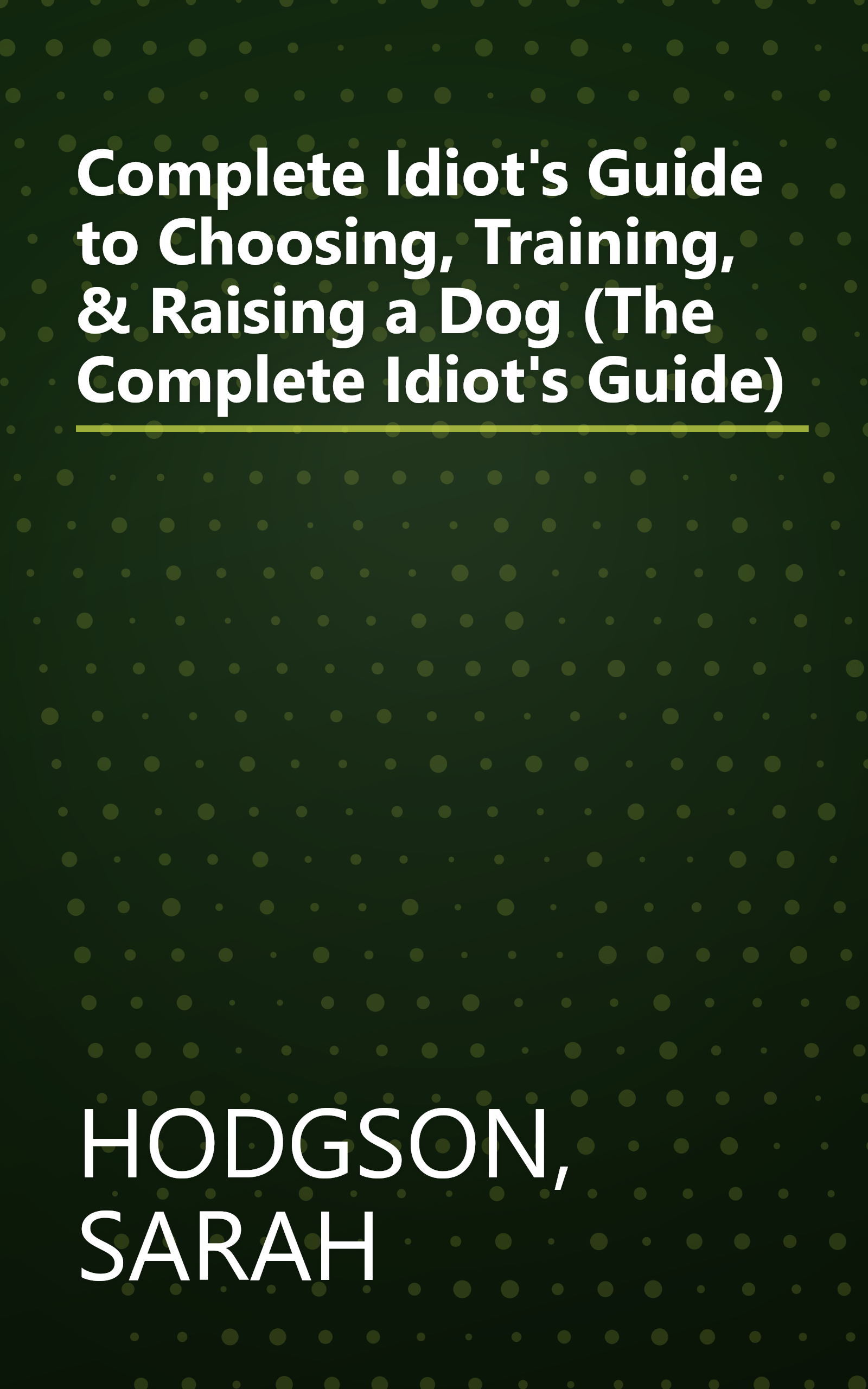 Complete Idiot's Guide to Choosing, Training, & Raising a Dog (The Complete Idiot's Guide) book cover