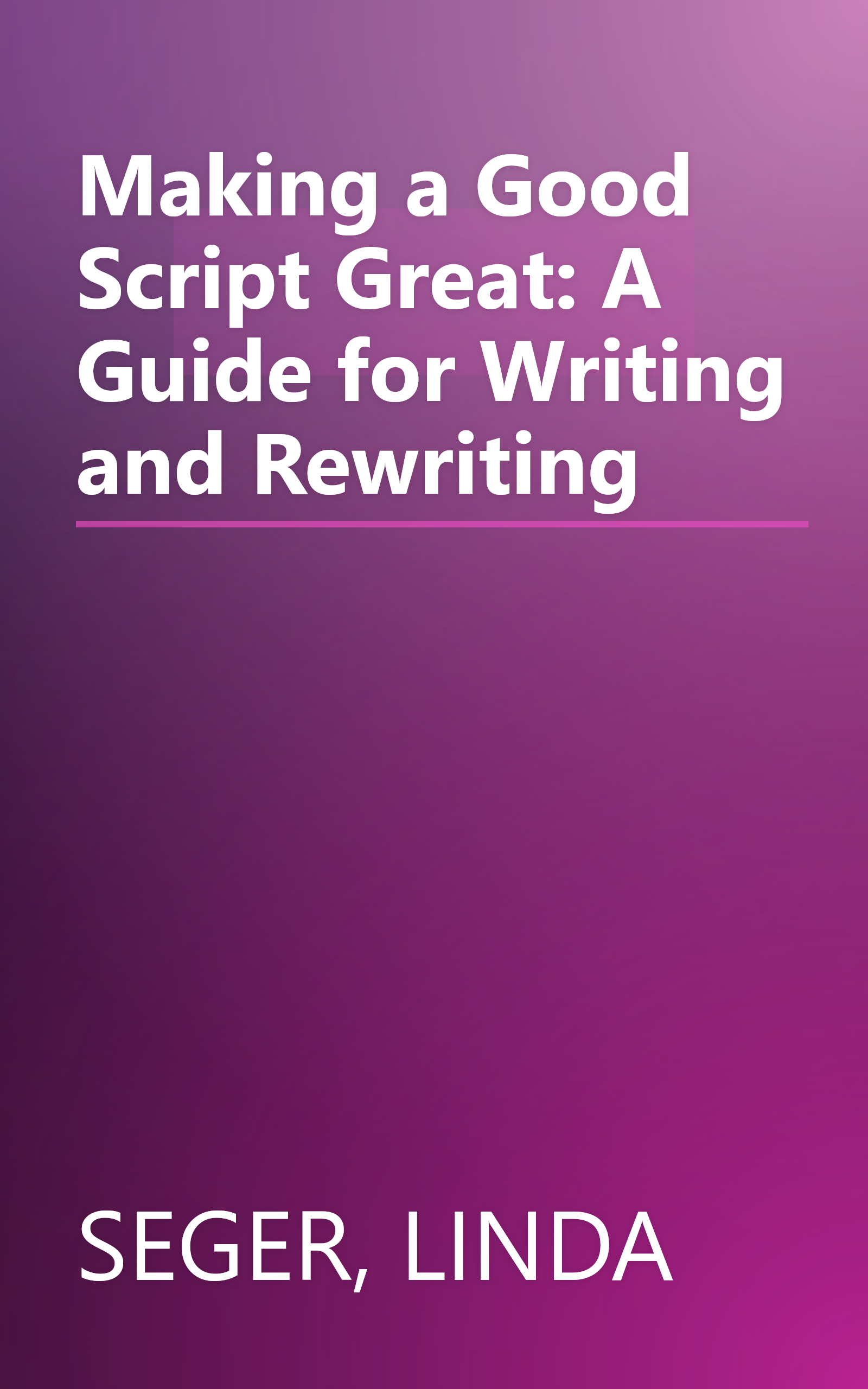 Making a Good Script Great: A Guide for Writing and Rewriting book cover