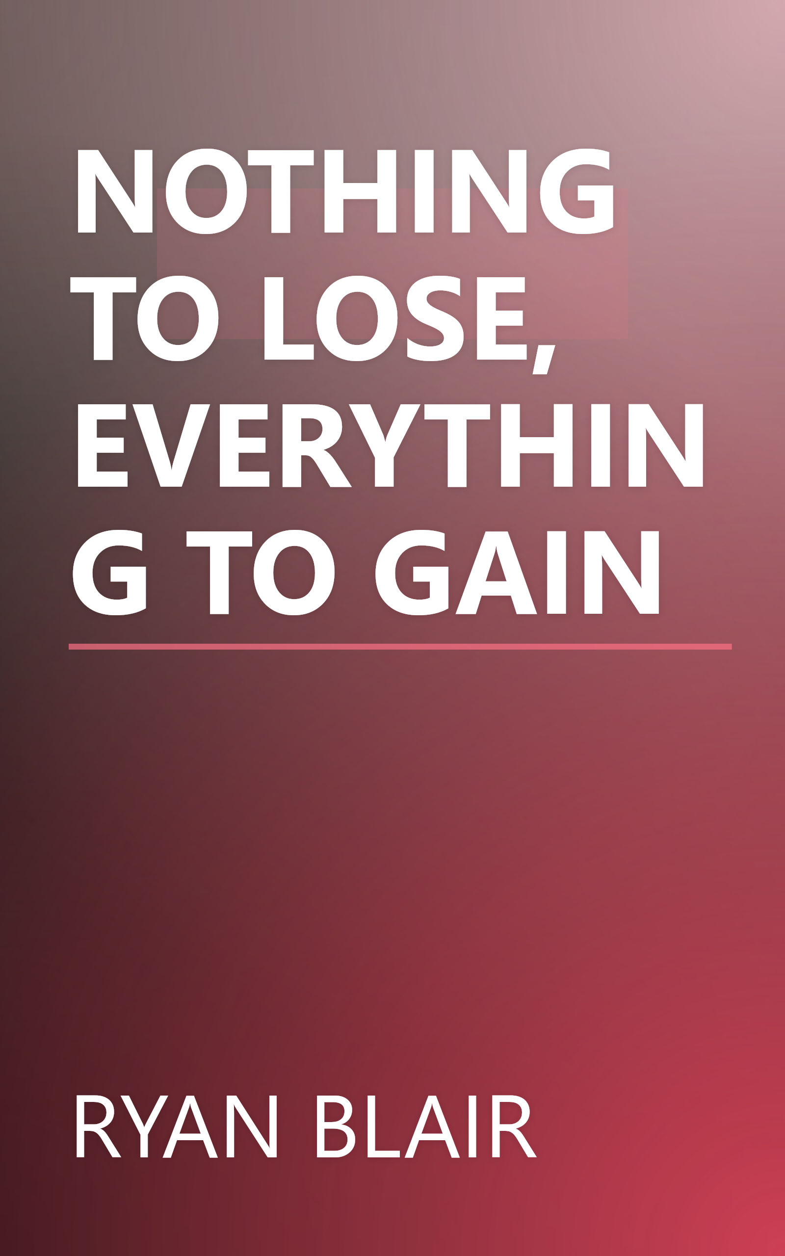 NOTHING TO LOSE, EVERYTHING TO GAIN book cover