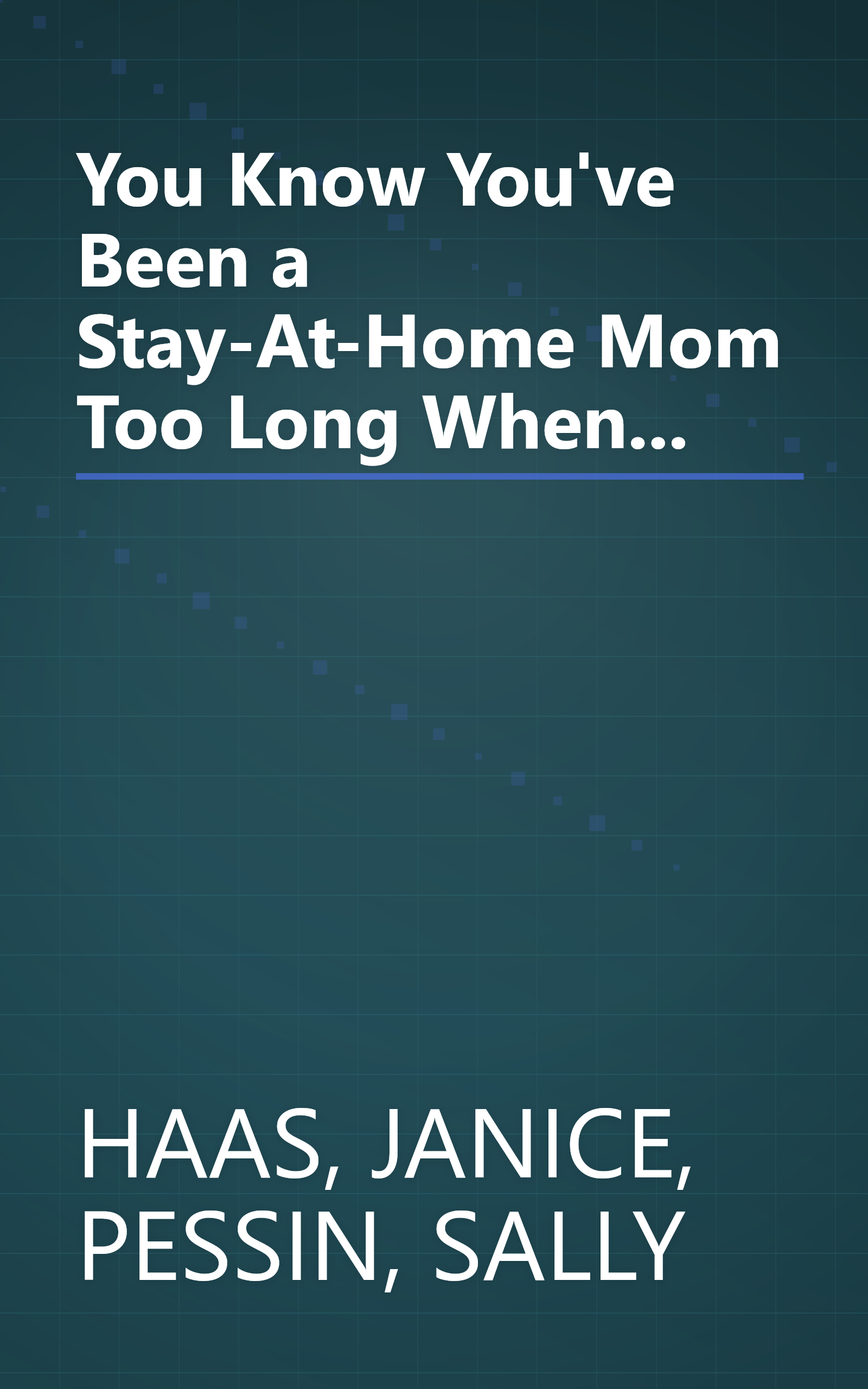 You Know You've Been a Stay-At-Home Mom Too Long When... book cover
