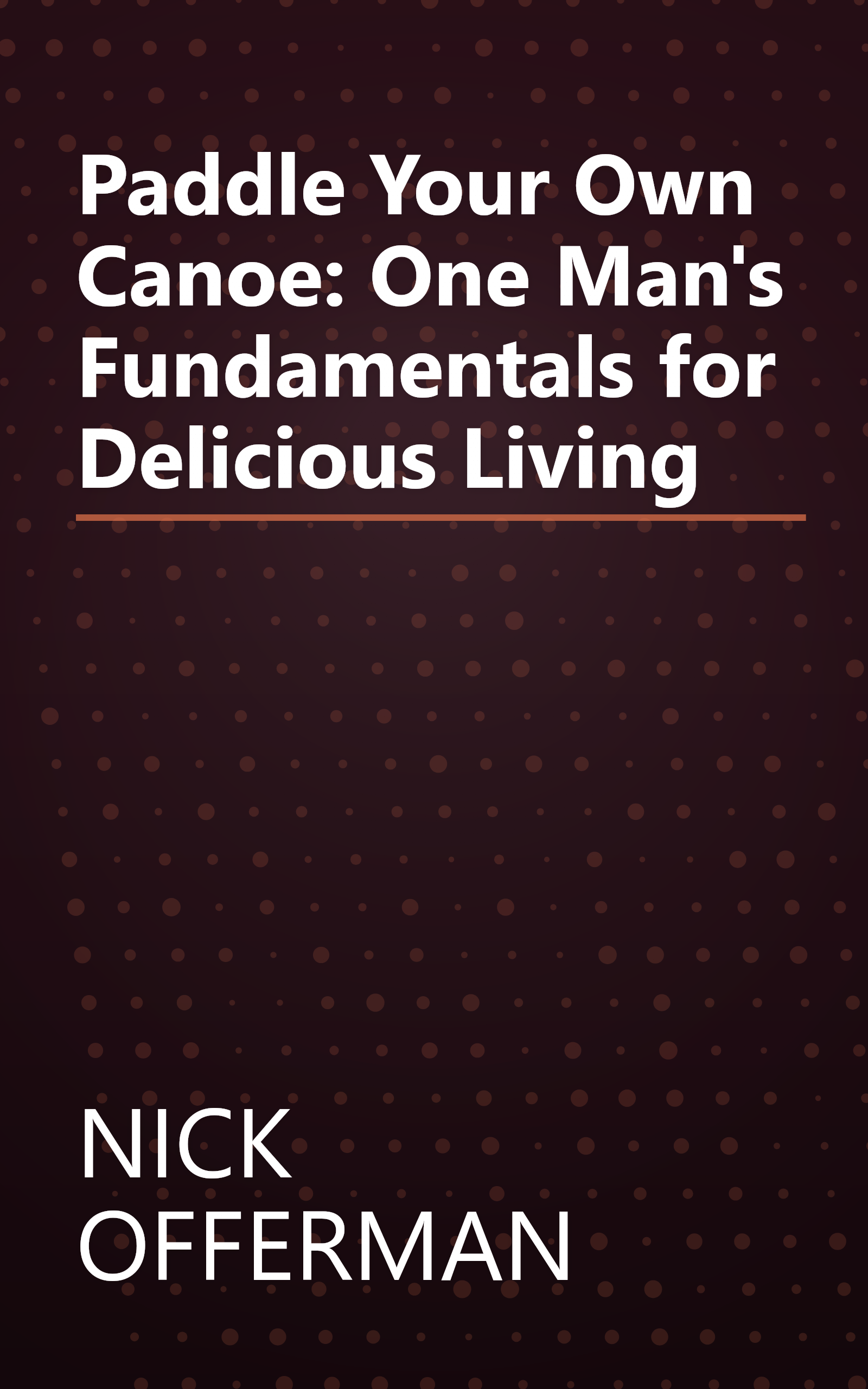 Paddle Your Own Canoe: One Man's Fundamentals for Delicious Living book cover