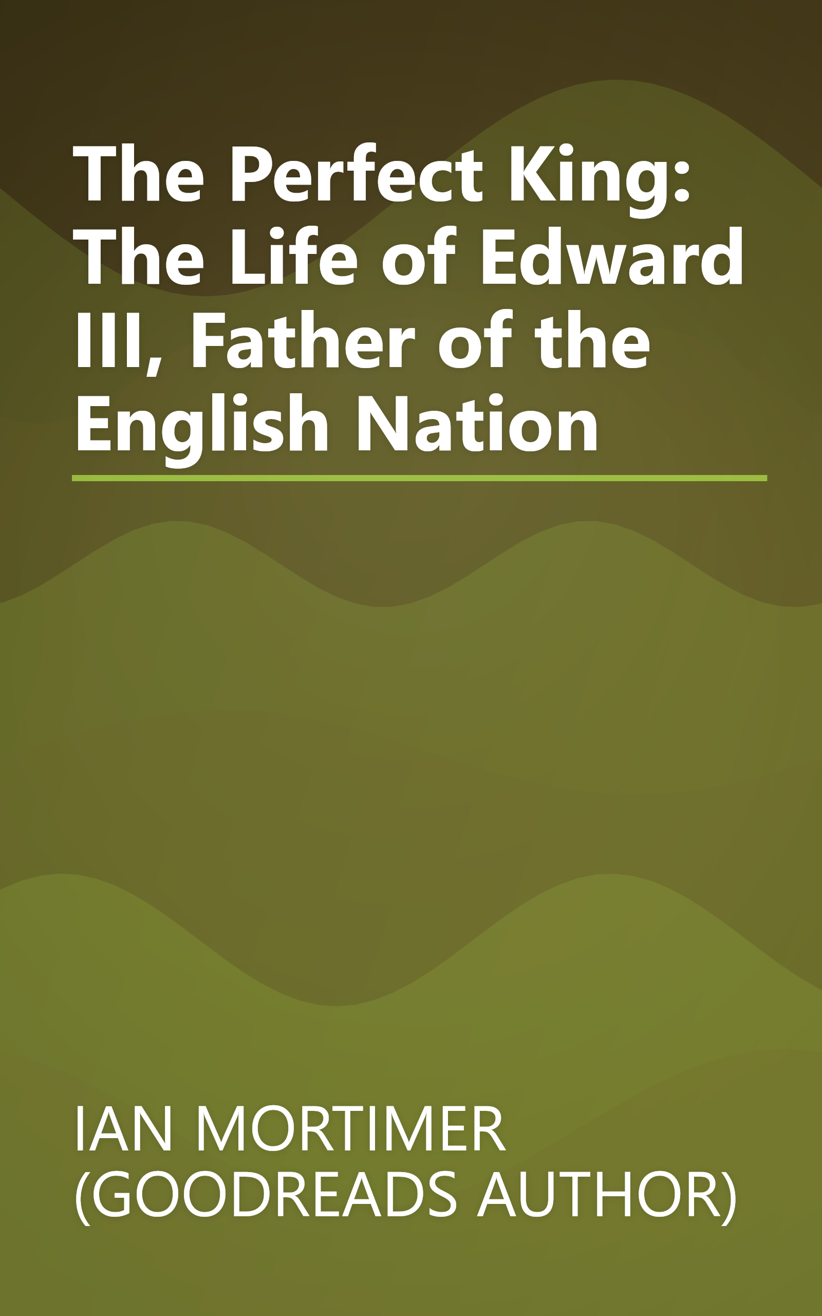 The Perfect King: The Life of Edward III, Father of the English Nation book cover