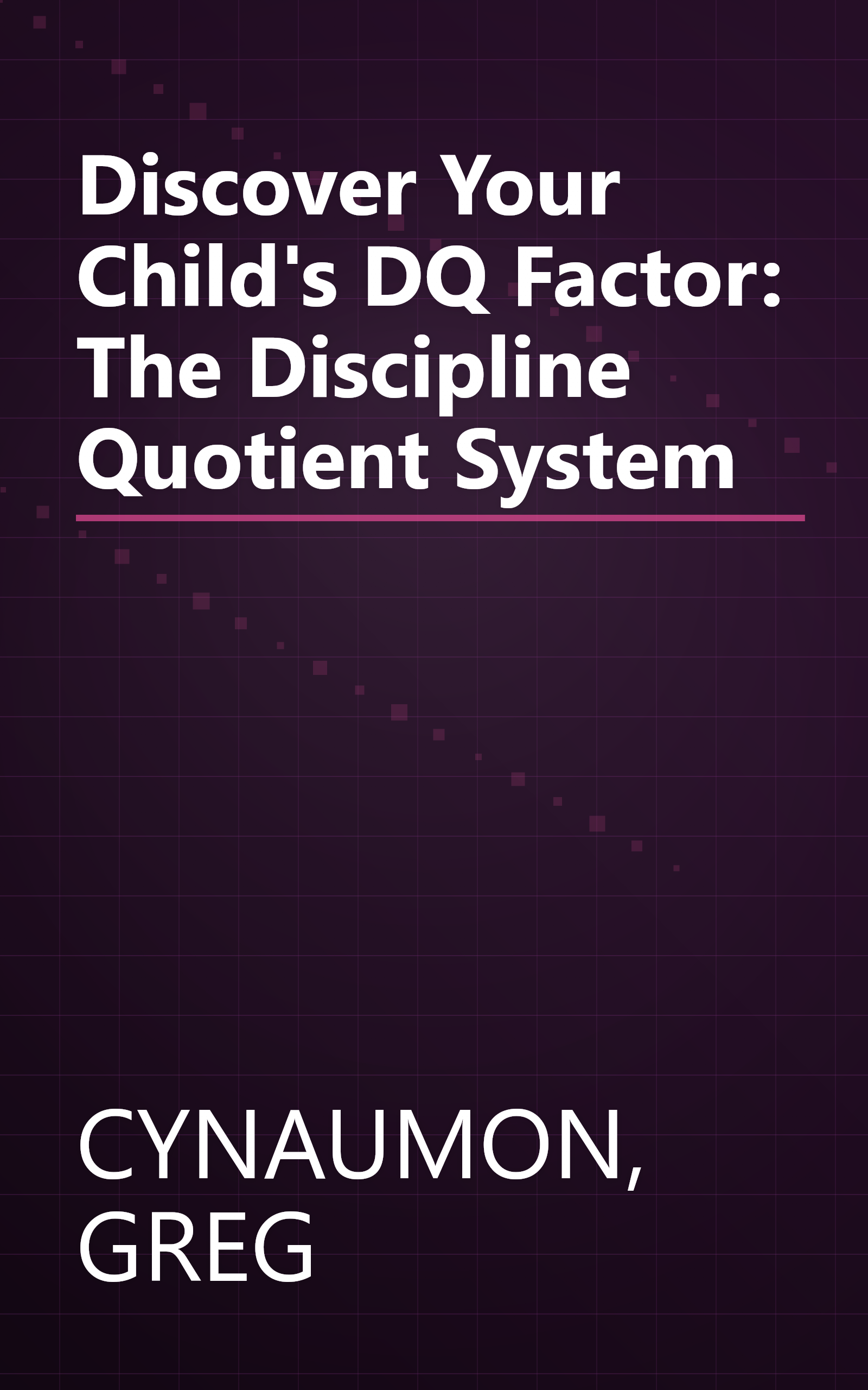 Discover Your Child's DQ Factor: The Discipline Quotient System book cover