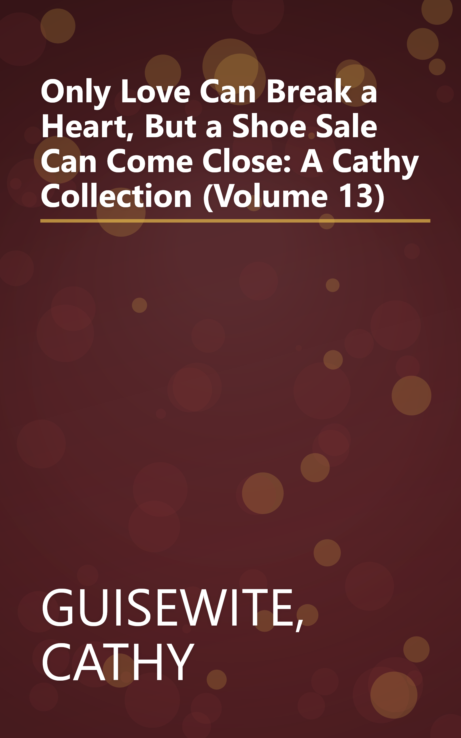 Only Love Can Break a Heart, But a Shoe Sale Can Come Close: A Cathy Collection (Volume 13) book cover