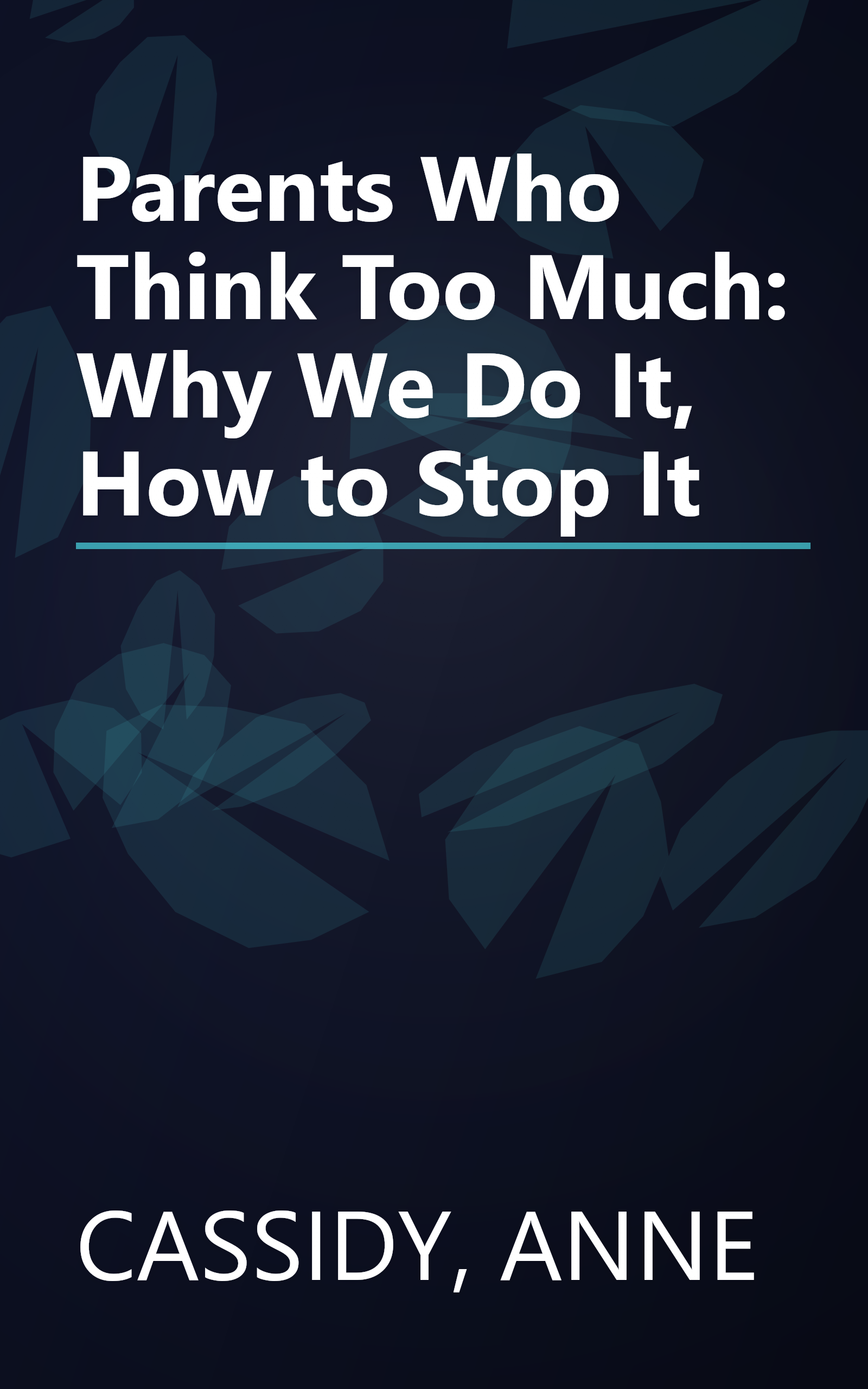 Parents Who Think Too Much: Why We Do It, How to Stop It book cover
