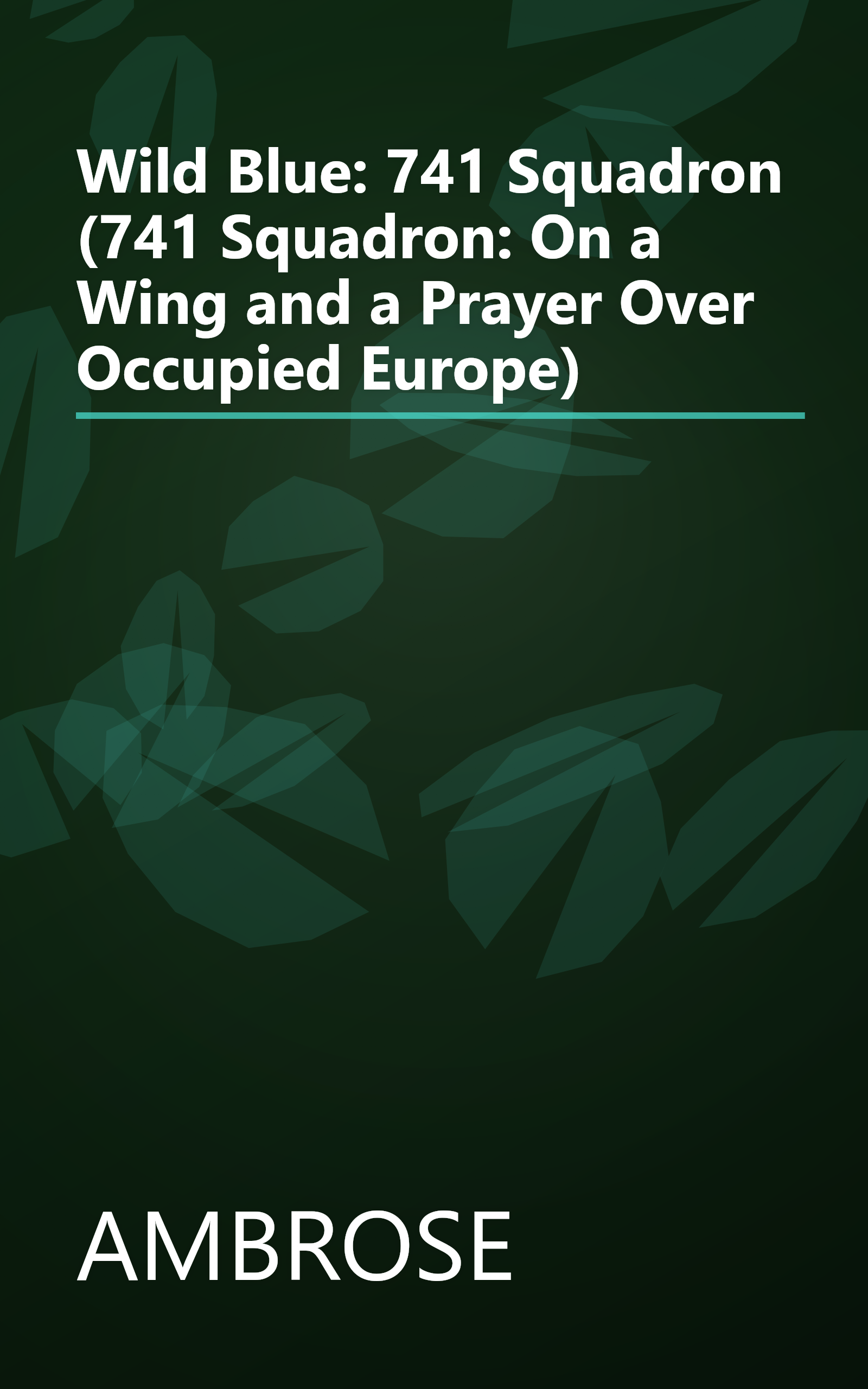 Wild Blue: 741 Squadron (741 Squadron: On a Wing and a Prayer Over Occupied Europe) book cover