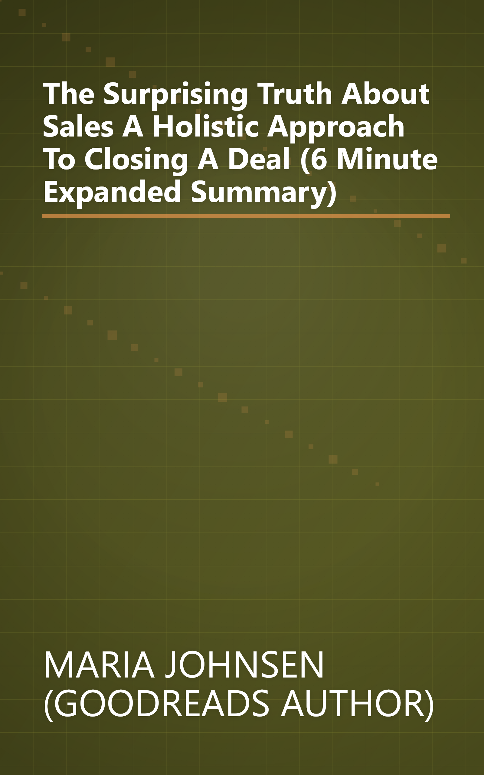 The Surprising Truth About Sales  A Holistic Approach To Closing A Deal (6 Minute   Expanded Summary) book cover