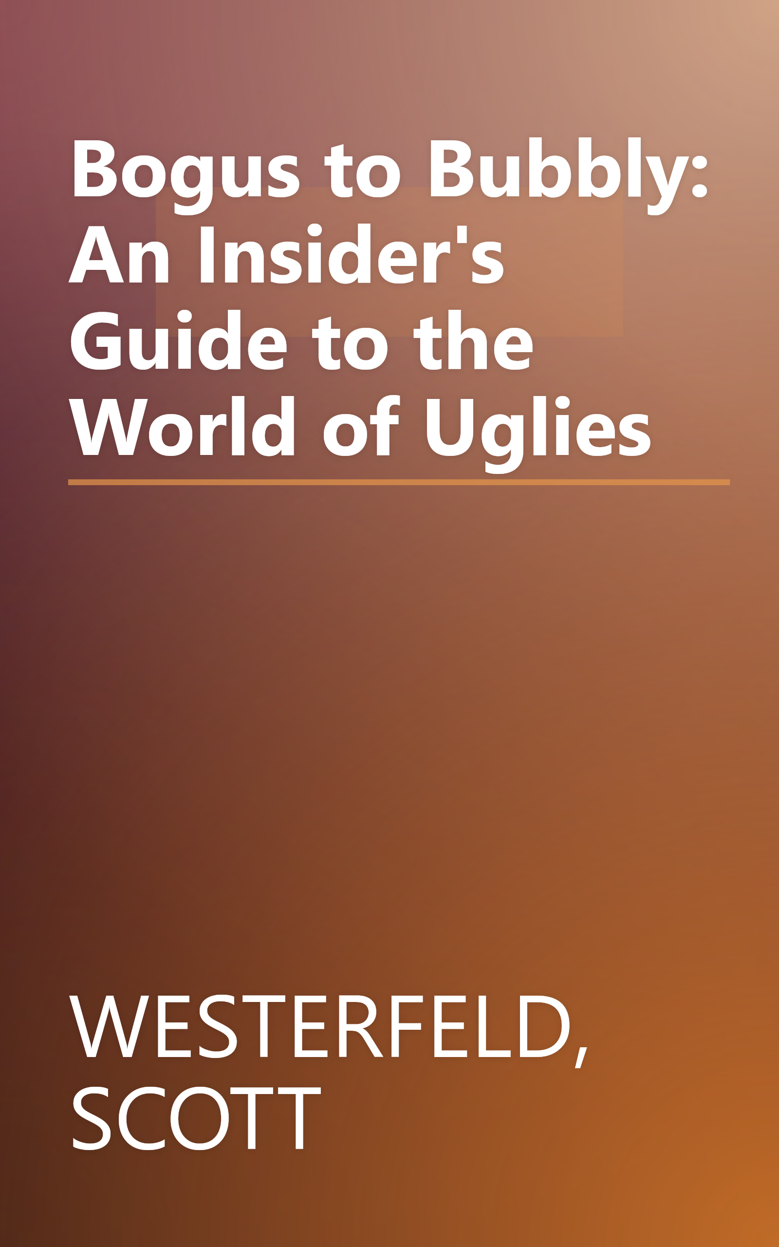 Bogus to Bubbly: An Insider's Guide to the World of Uglies book cover