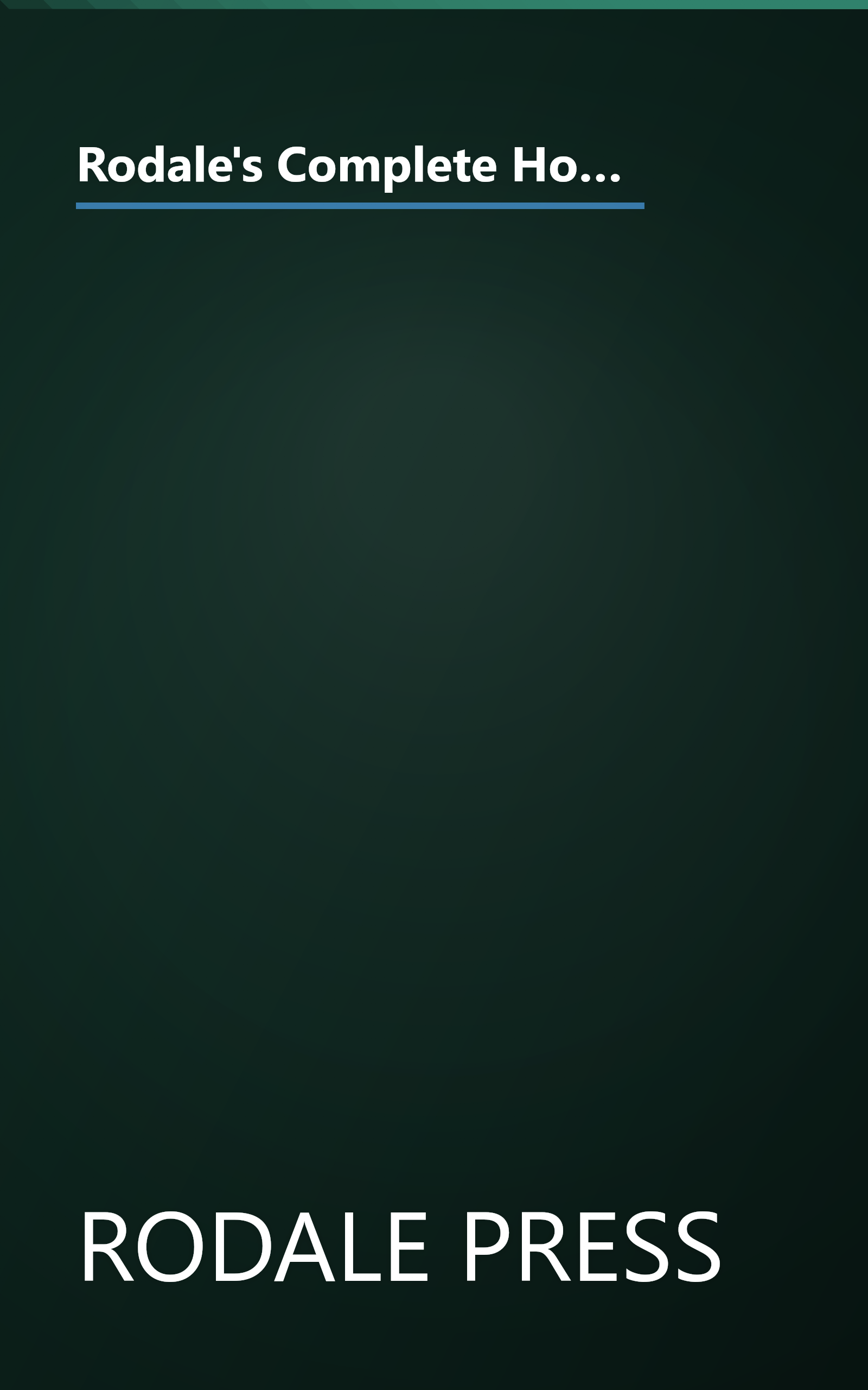 Rodale's Complete Home Products Manual: The Best Guide for Using and Maintaining Your Appliances, Tools, Furnishings and More book cover