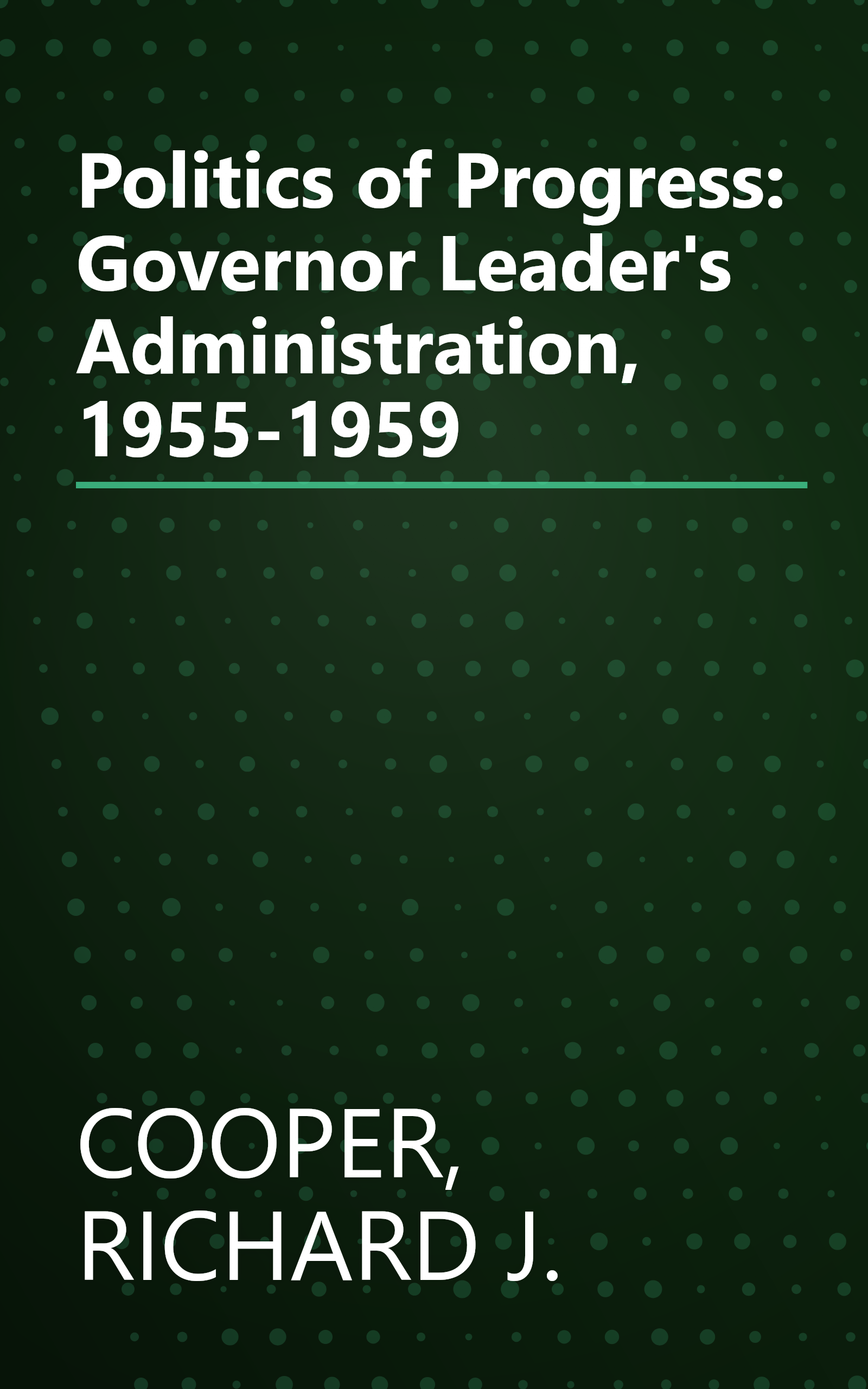 Politics of Progress: Governor Leader's Administration, 1955-1959 book cover