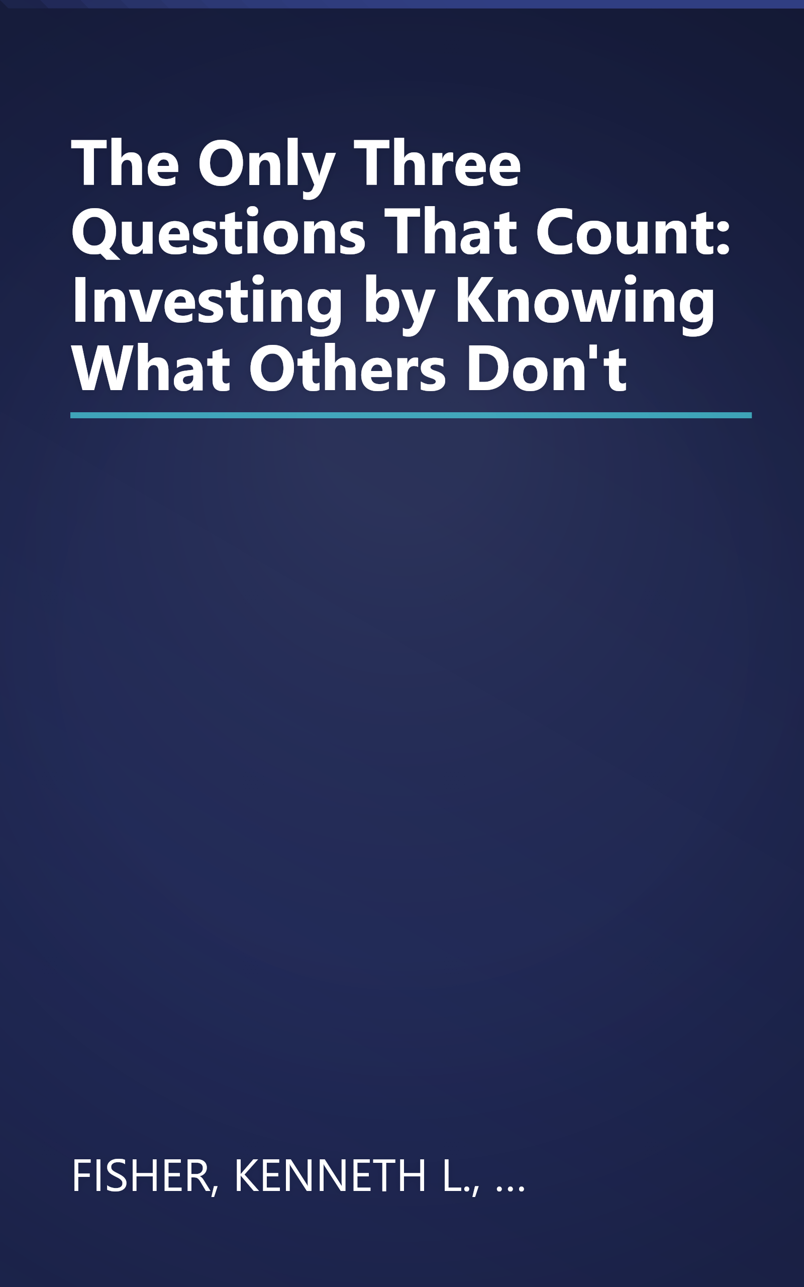 The Only Three Questions That Count: Investing by Knowing What Others Don't book cover