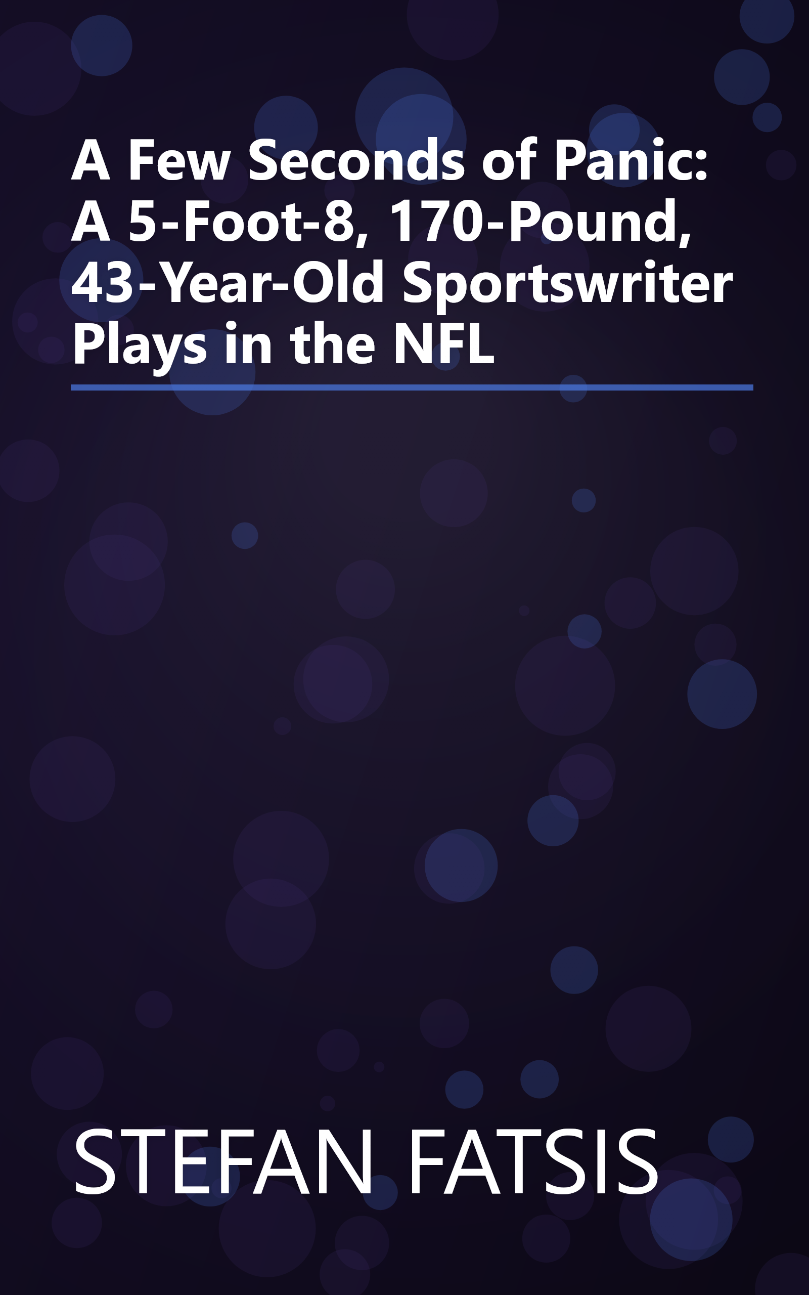 A Few Seconds of Panic: A 5-Foot-8, 170-Pound, 43-Year-Old Sportswriter Plays in the NFL book cover