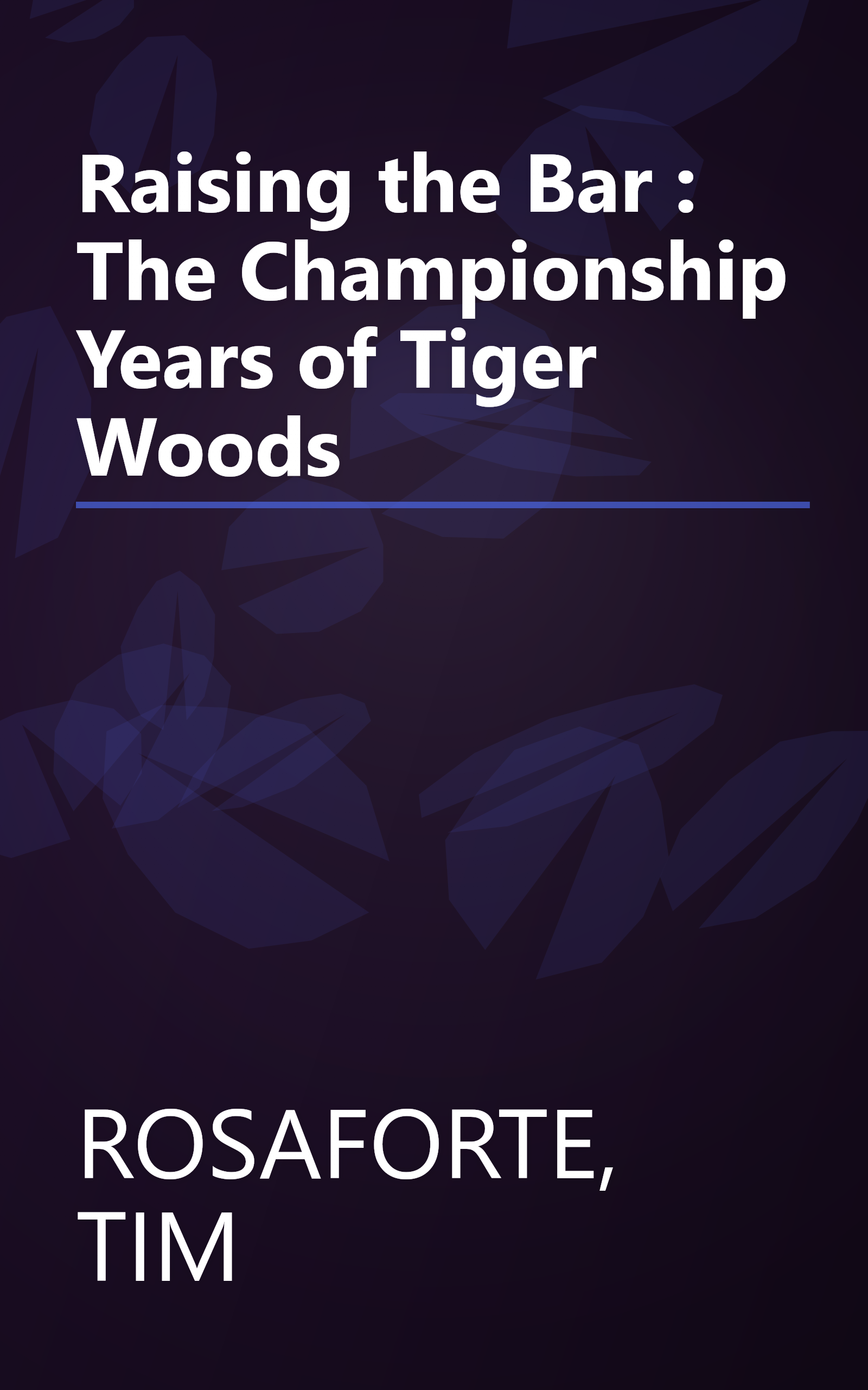 Raising the Bar : The Championship Years of Tiger Woods book cover