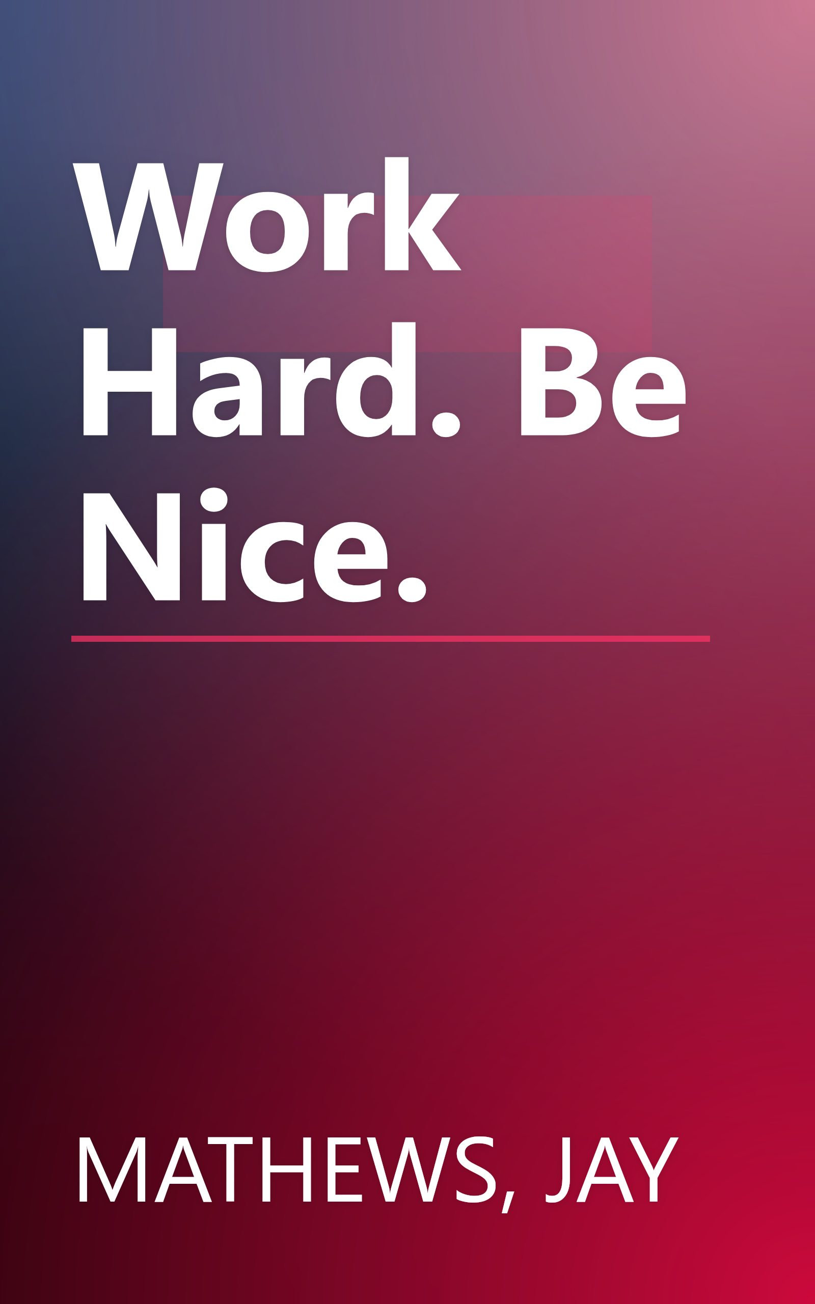 Work Hard. Be Nice. book cover