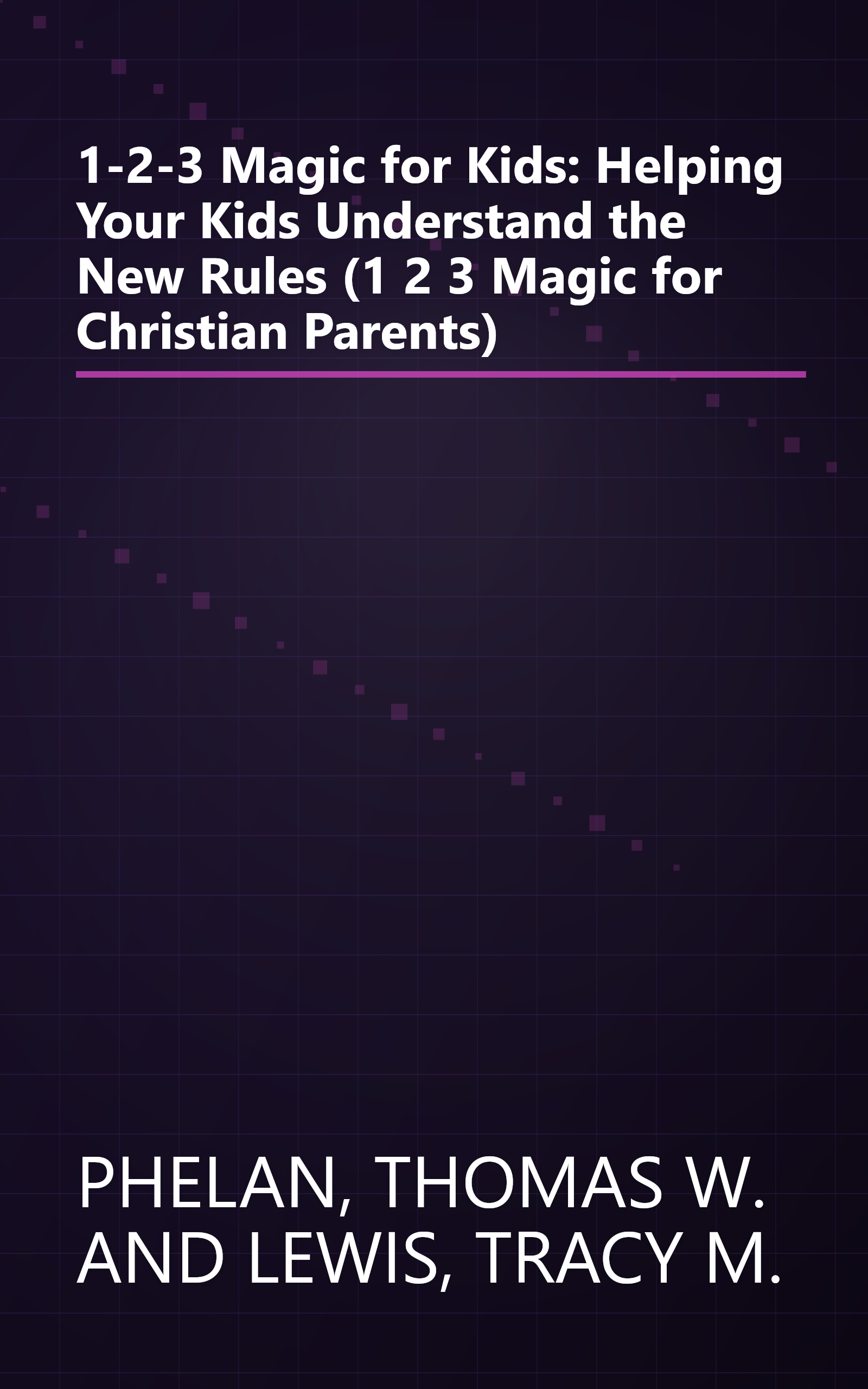 1-2-3 Magic for Kids: Helping Your Kids Understand the New Rules (1 2 3 Magic for Christian Parents) book cover