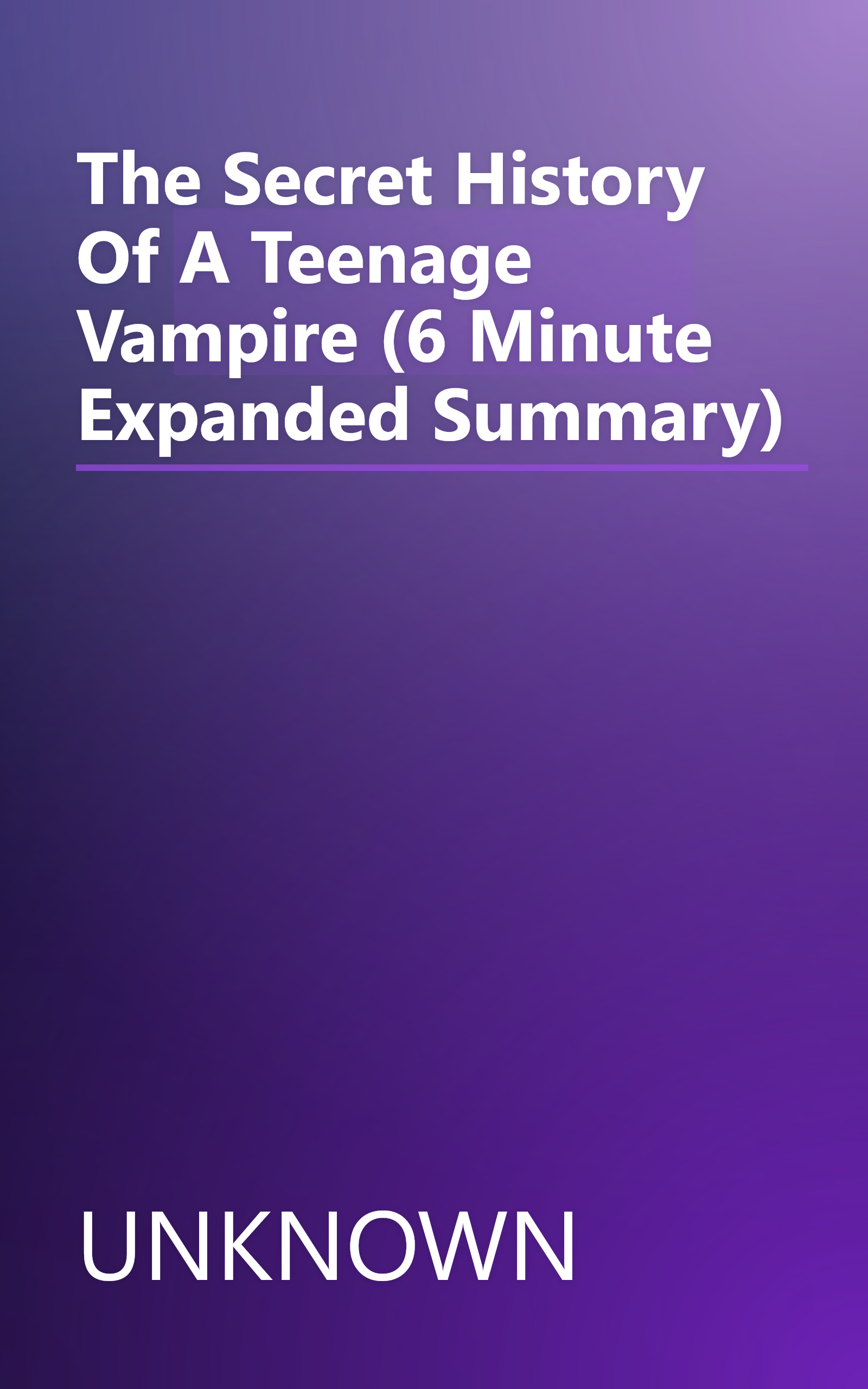The Secret History Of A Teenage Vampire (6 Minute   Expanded Summary) book cover